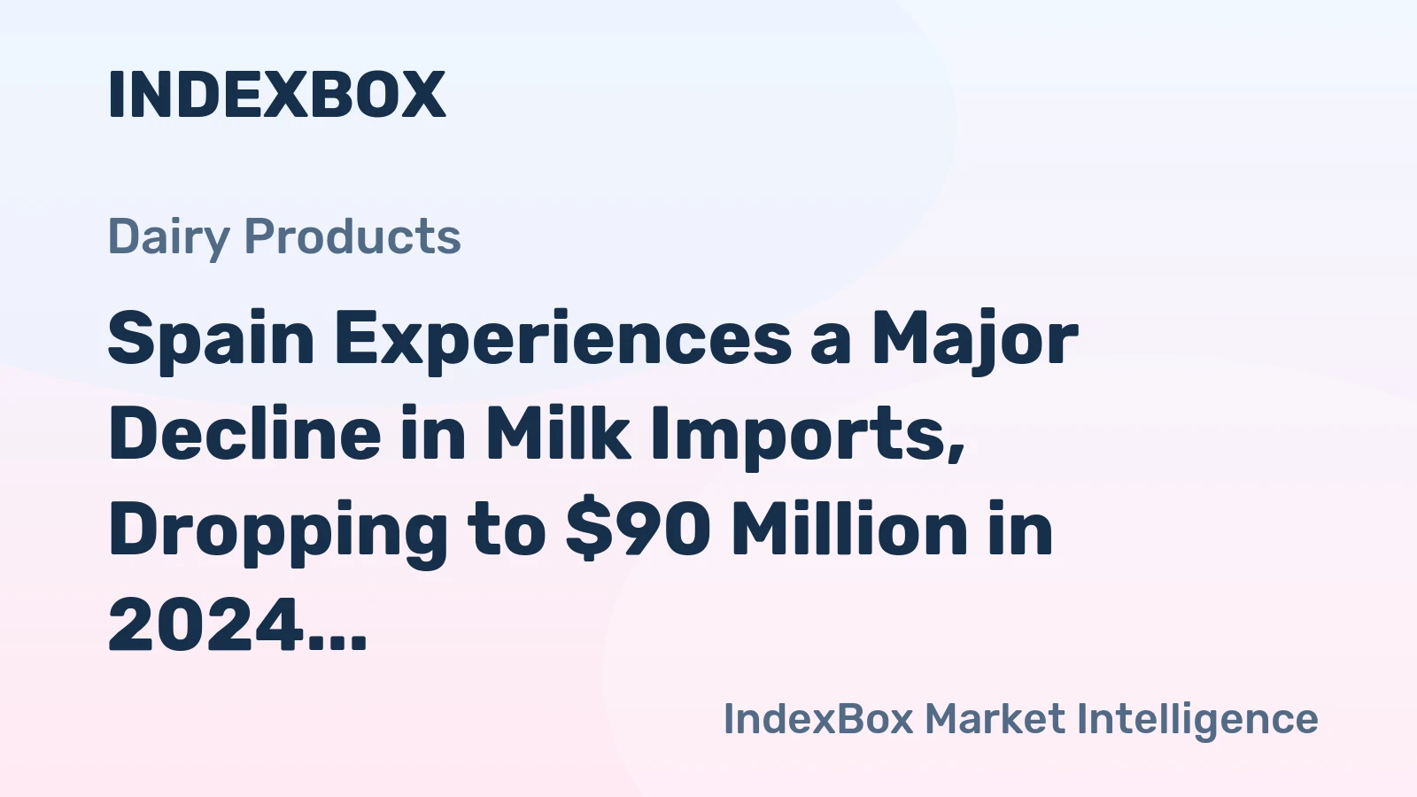 Spain Experiences a Major Decline in Milk Imports, Dropping to $90 Million in 2024