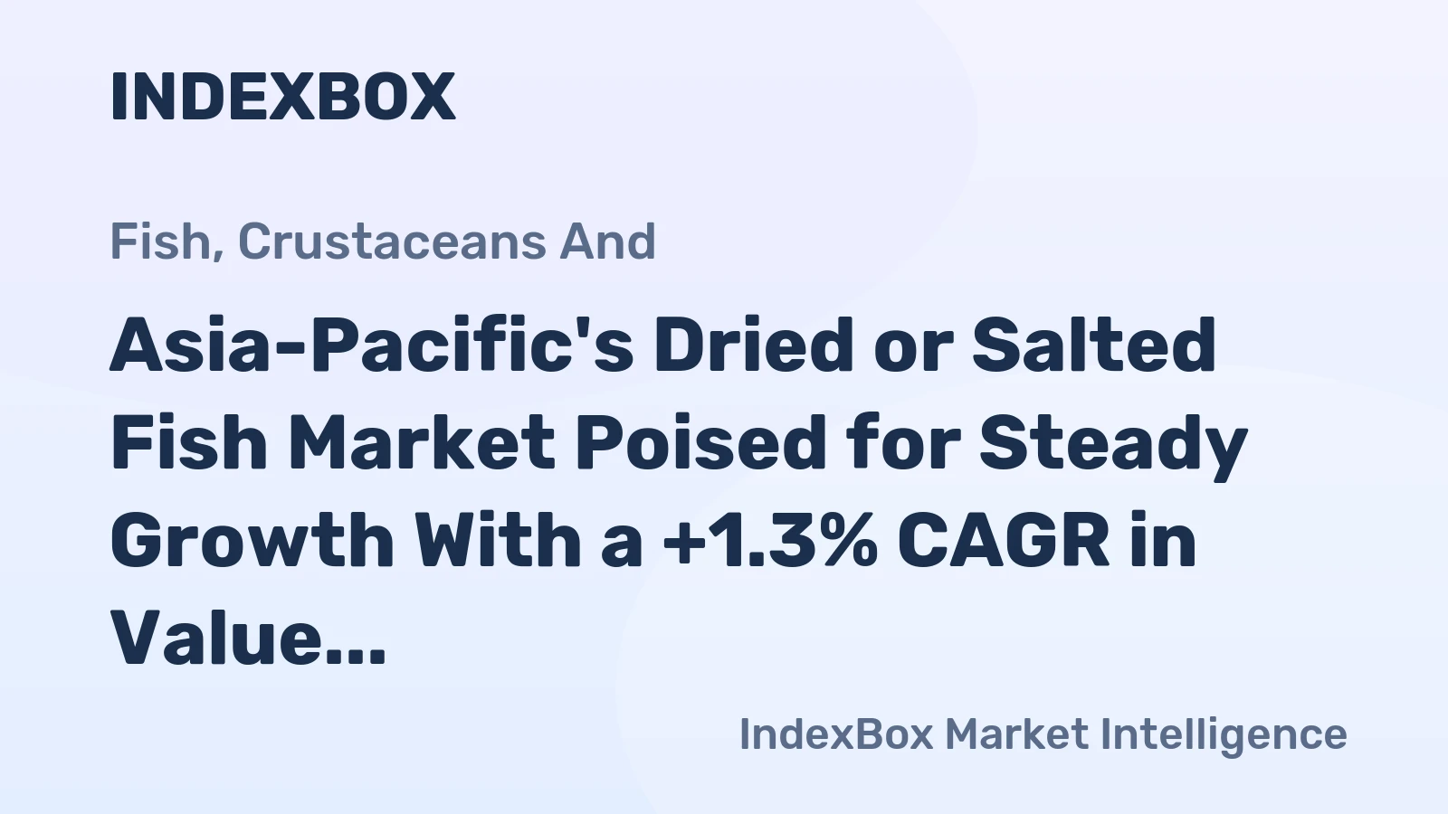 Asia-Pacific's Dried or Salted Fish Market Poised for Steady Growth With a +1.3% CAGR in Value