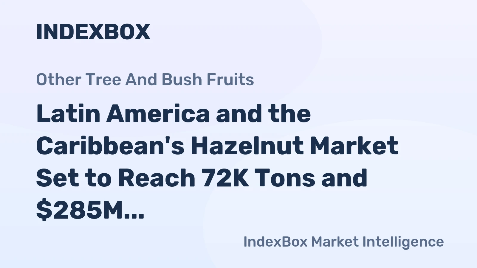 Latin America and the Caribbean's Hazelnut Market Set to Reach 72K Tons and $285M by 2035