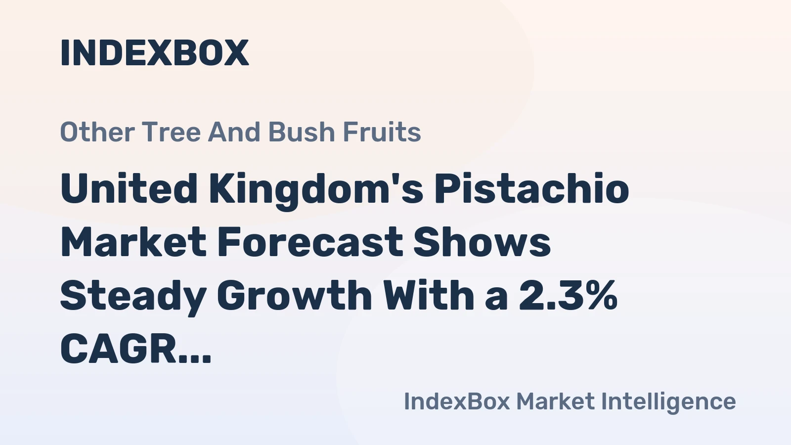 United Kingdom's Pistachio Market Forecast Shows Steady Growth With a 2.3% CAGR in Value