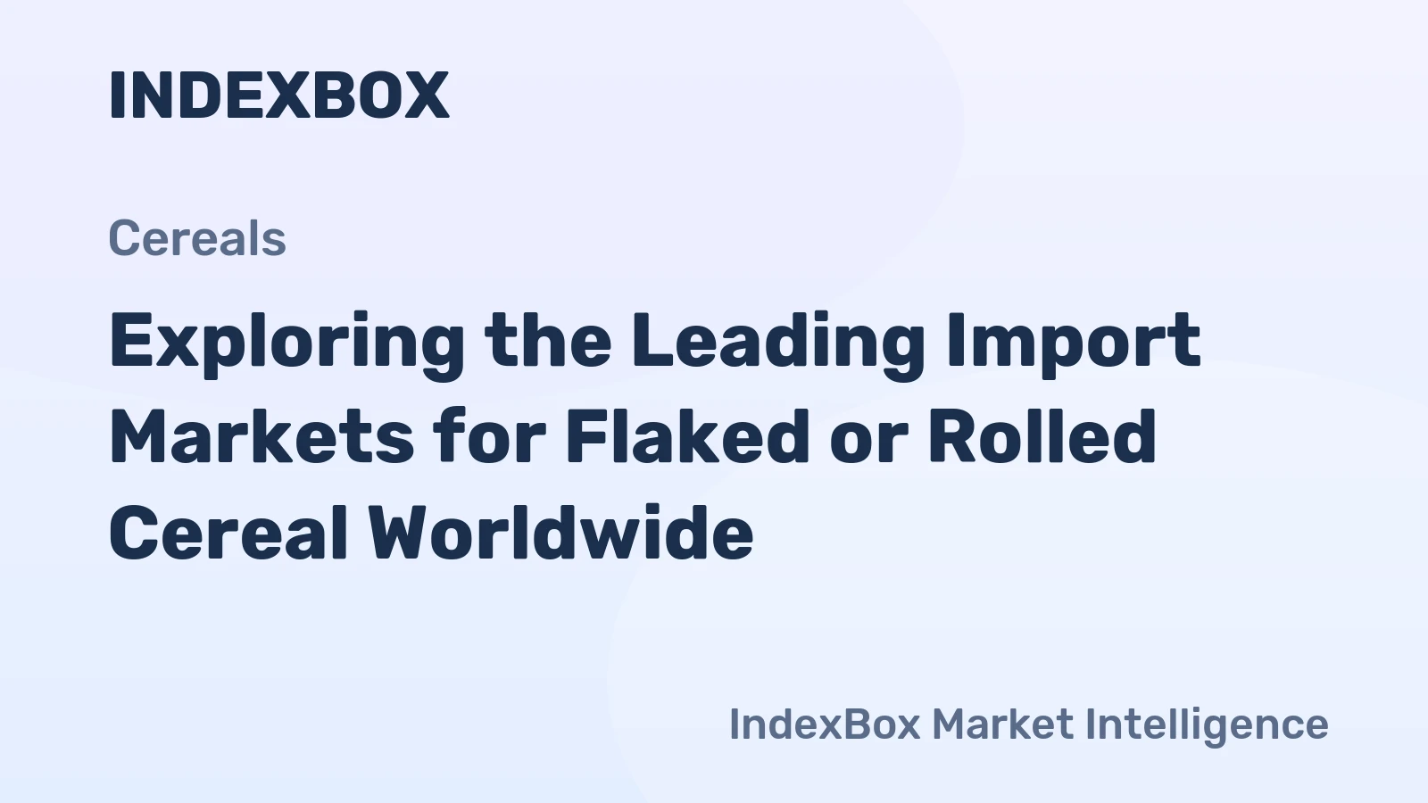 Exploring the Leading Import Markets for Flaked or Rolled Cereal Worldwide