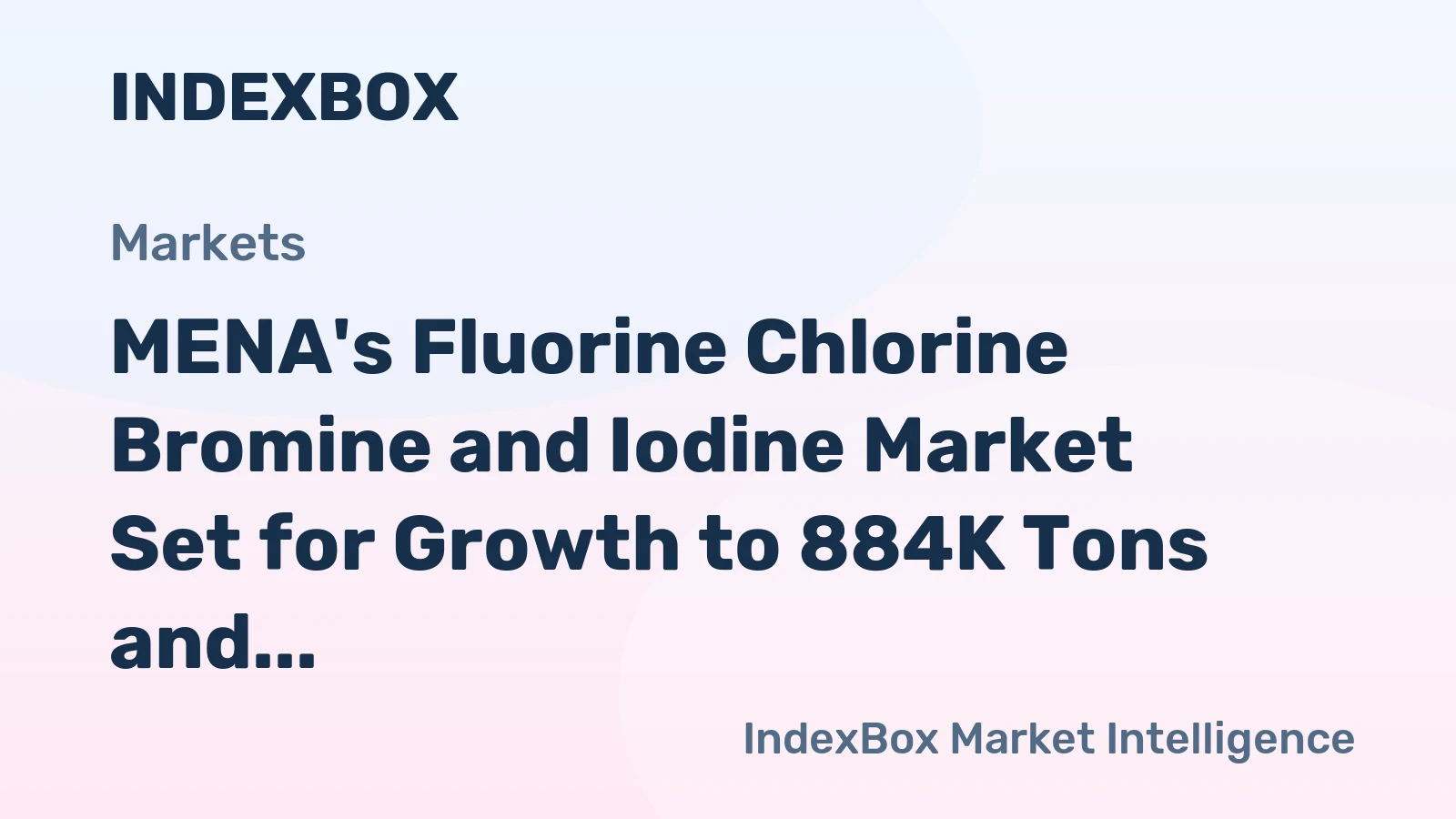 MENA's Fluorine Chlorine Bromine and Iodine Market Set for Growth to 884K Tons and $1.7 Billion in Value