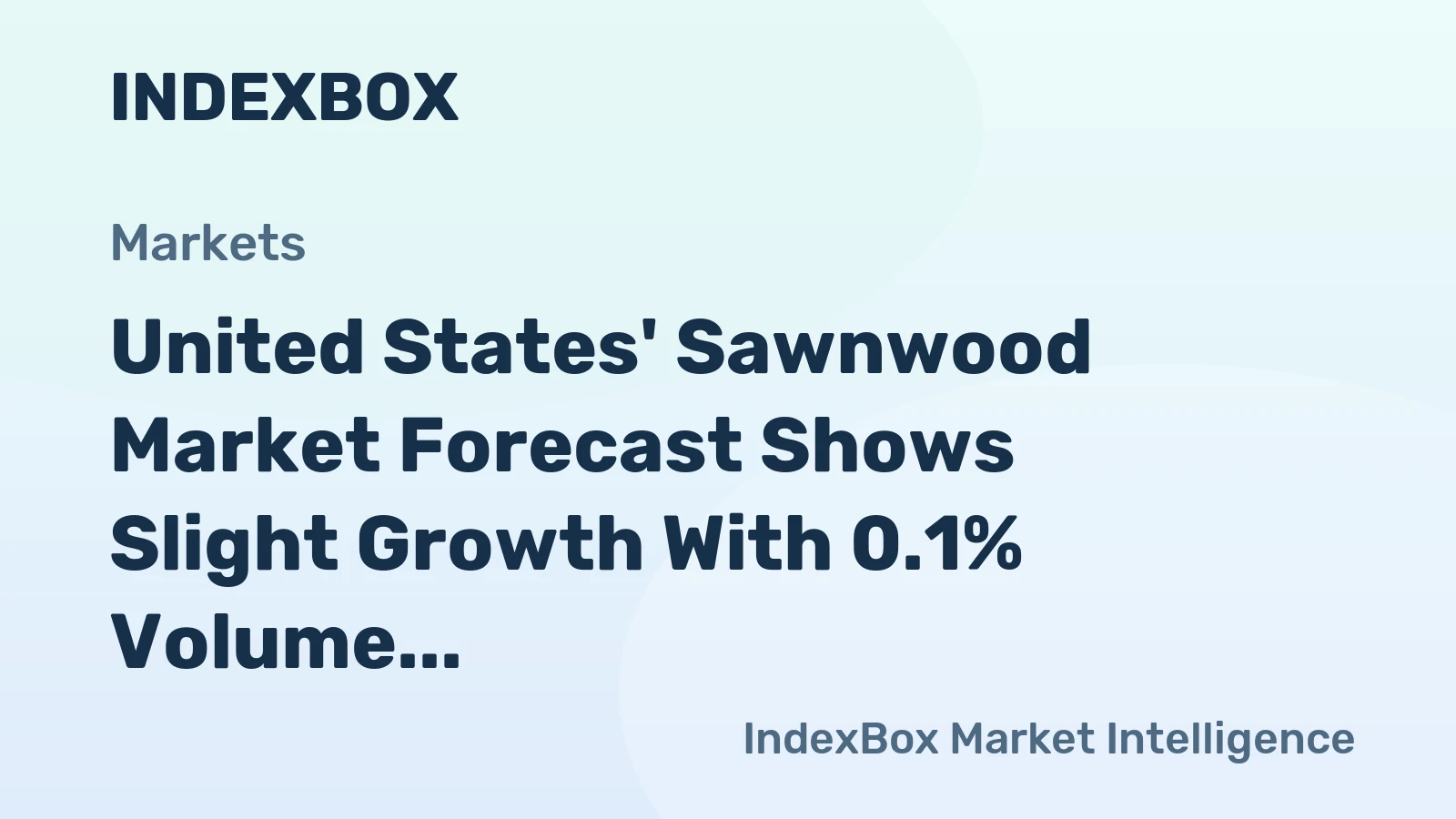United States' Sawnwood Market Forecast Shows Slight Growth With 0.1% Volume CAGR Through 2035