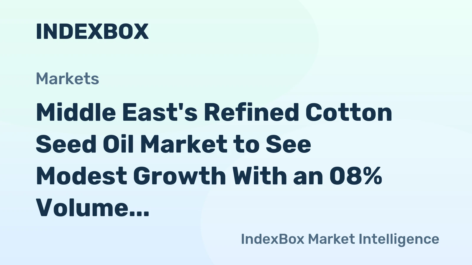 Middle East's Refined Cotton Seed Oil Market to See Modest Growth With an 08% Volume CAGR