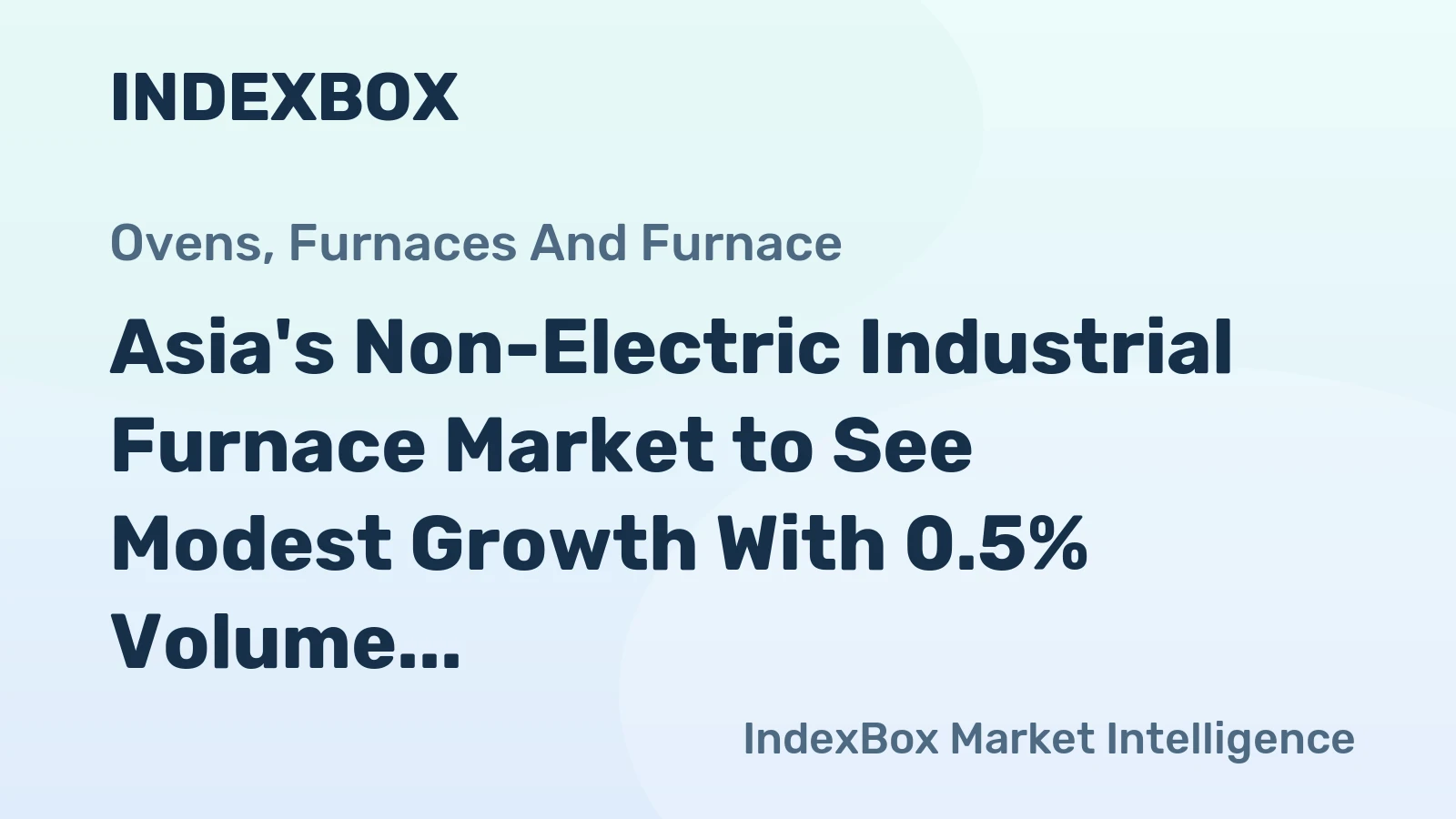 Asia's Non-Electric Industrial Furnace Market to See Modest Growth With 0.5% Volume CAGR