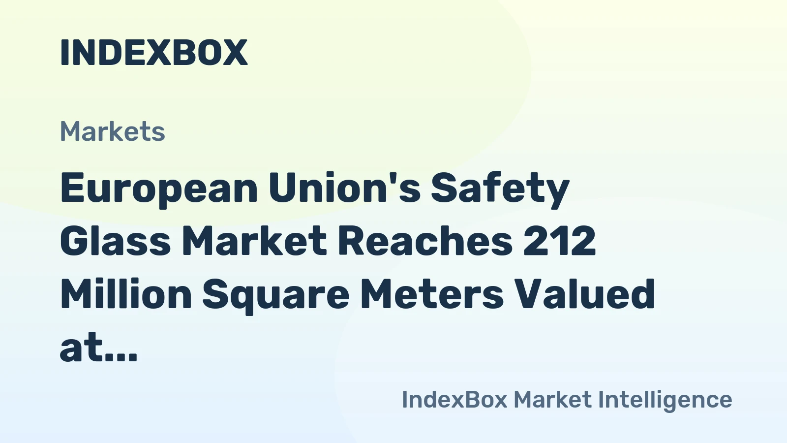 European Union's Safety Glass Market Reaches 212 Million Square Meters Valued at $9.1 Billion
