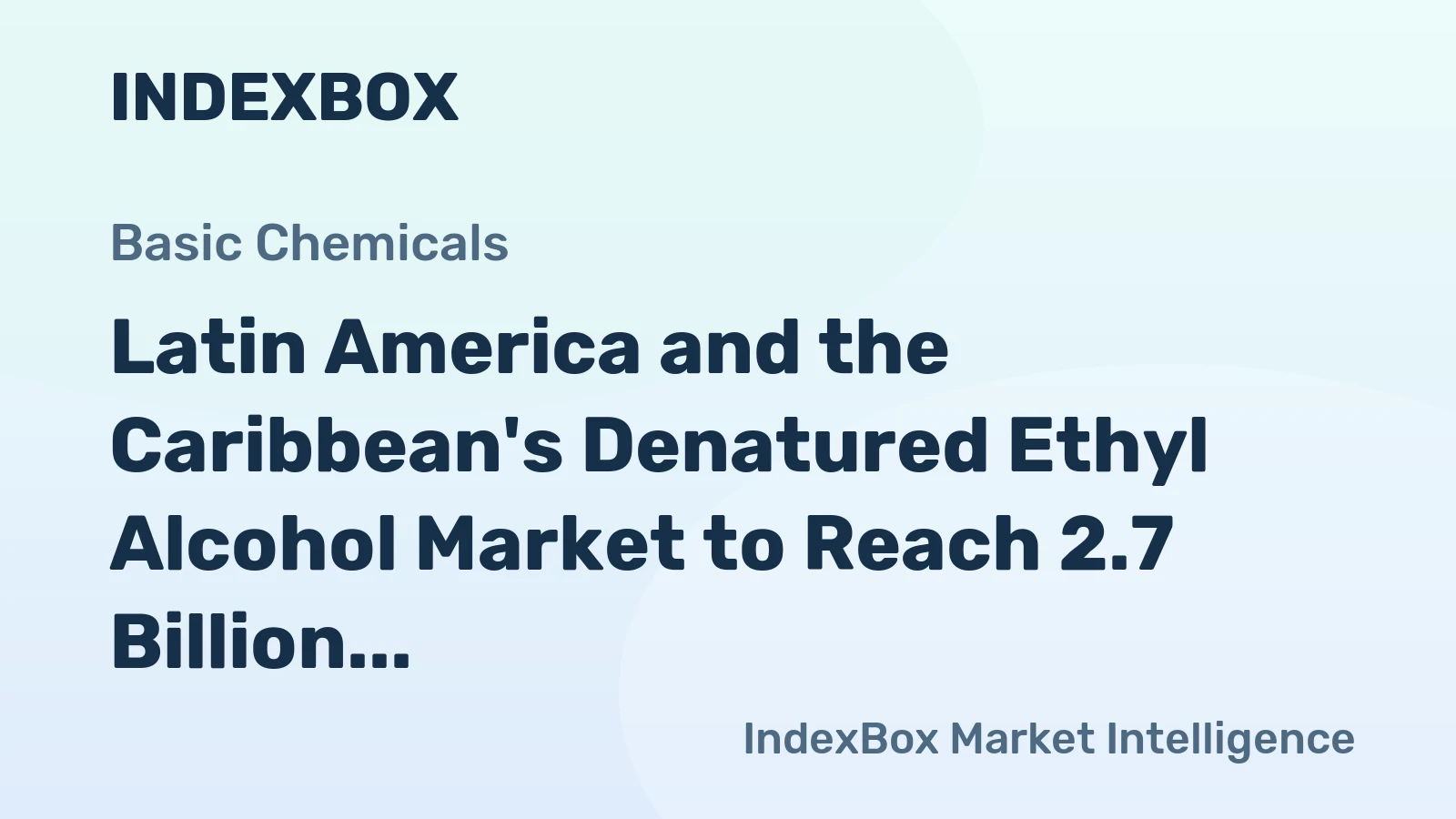 Latin America and the Caribbean's Denatured Ethyl Alcohol Market to Reach 2.7 Billion Litres Valued at $3.1 Billion