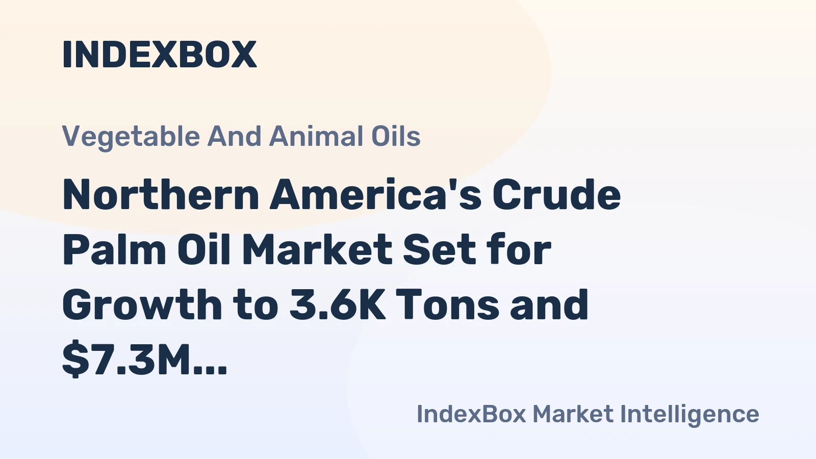 Northern America's Crude Palm Oil Market Set for Growth to 3.6K Tons and $7.3M After Historic Contraction