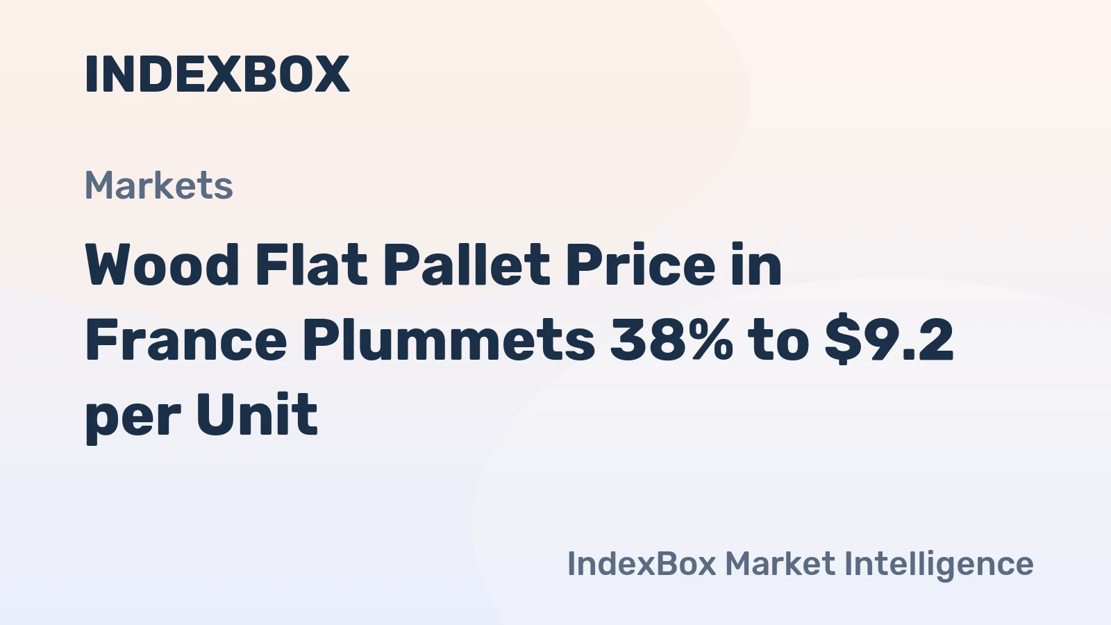 Wood Flat Pallet Price in France Plummets 38% to $9.2 per Unit