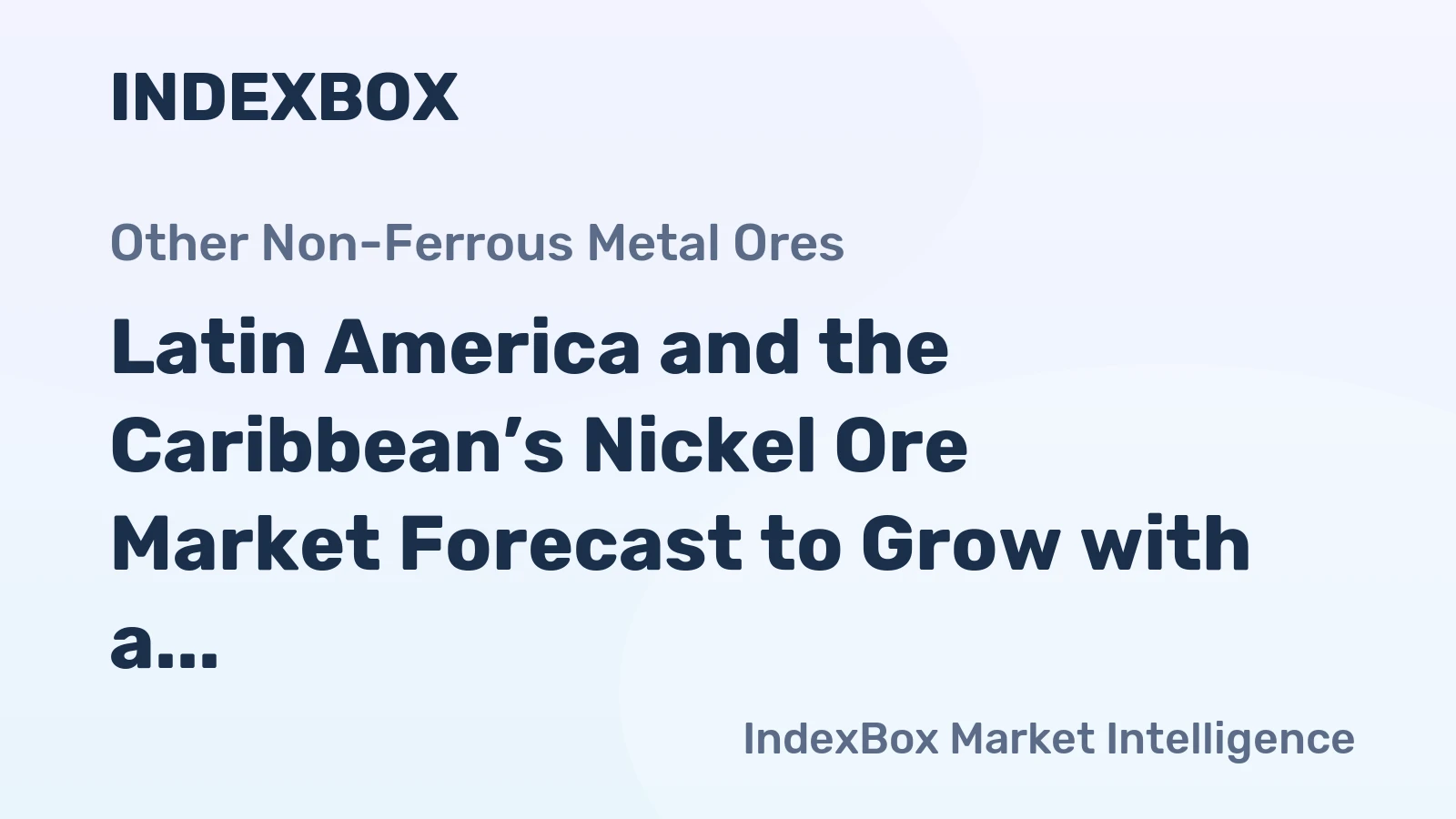 Latin America and the Caribbean’s Nickel Ore Market Forecast to Grow with a 1% CAGR in Value Through 2035