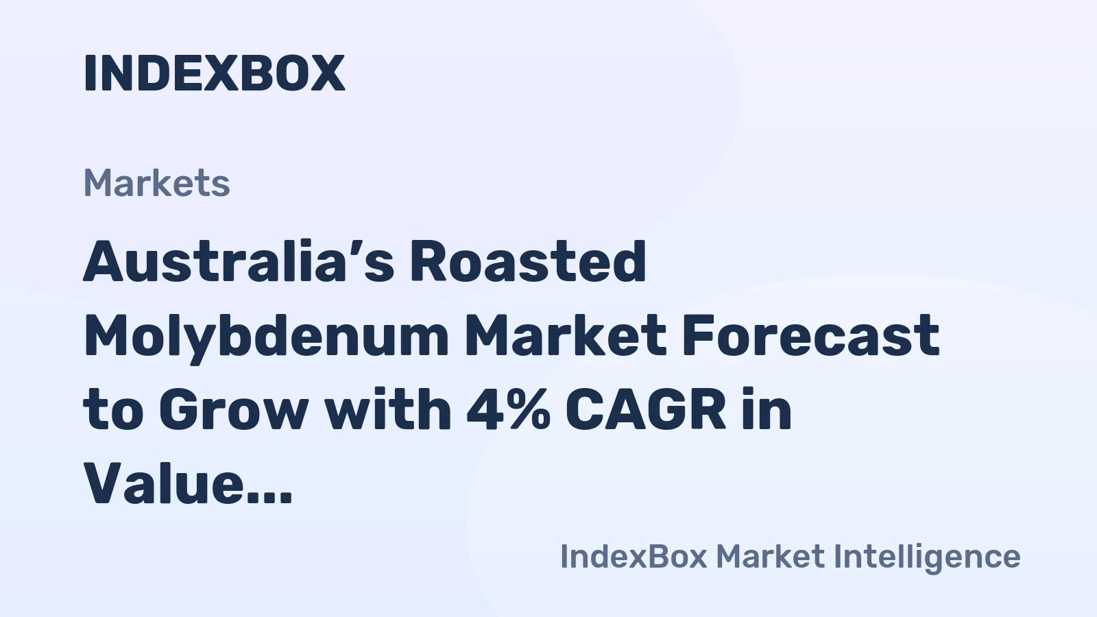 Australia’s Roasted Molybdenum Market Forecast to Grow with 4% CAGR in Value Terms