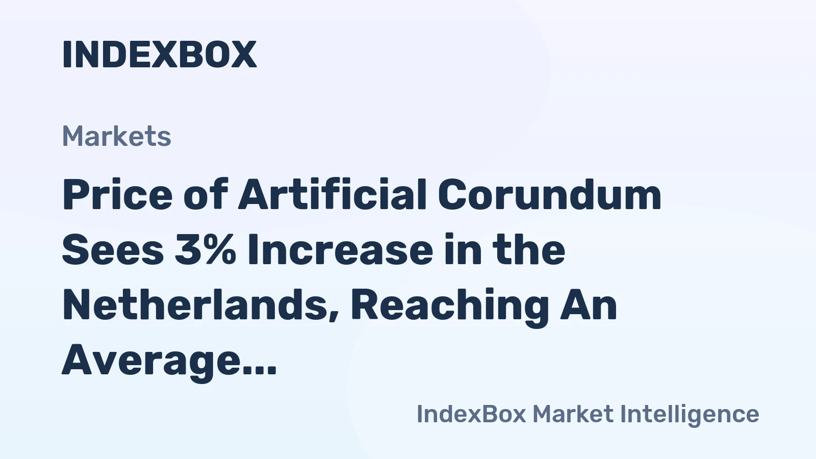 Price of Artificial Corundum Sees 3% Increase in the Netherlands, Reaching An Average of $1,135 per Ton