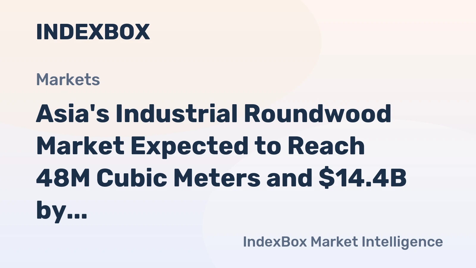 Asia's Industrial Roundwood Market Expected to Reach 48M Cubic Meters and $14.4B by 2035