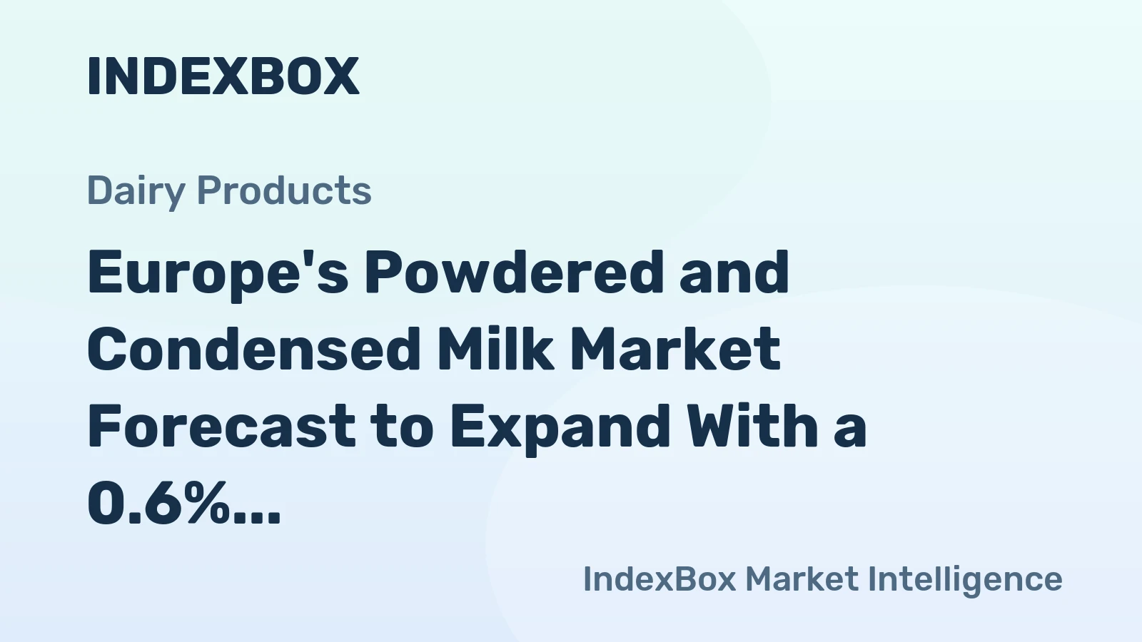 Europe's Powdered and Condensed Milk Market Forecast to Expand With a 0.6% CAGR Through 2035