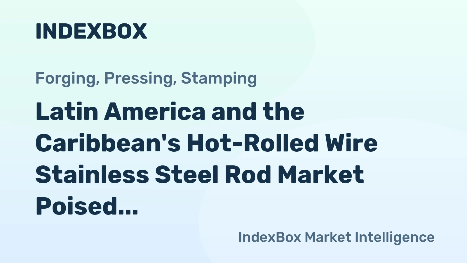 Latin America and the Caribbean's Hot-Rolled Wire Stainless Steel Rod Market Poised for Modest Growth with 1.9% Value CAGR