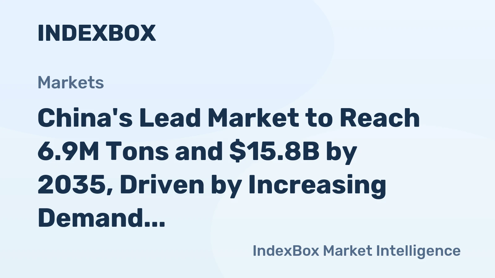 China's Lead Market to Reach 6.9M Tons and $15.8B by 2035, Driven by Increasing Demand