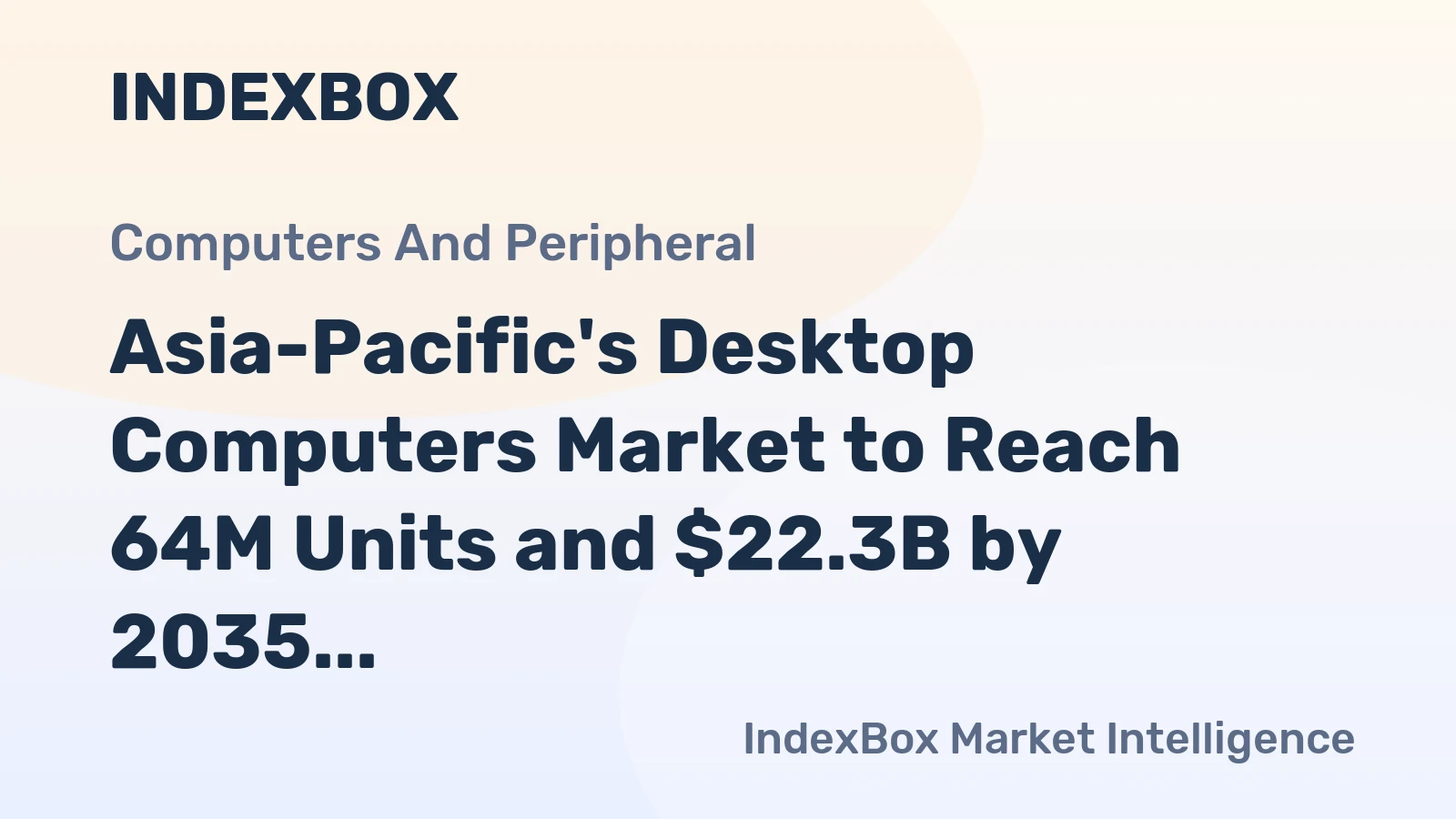 Asia-Pacific's Desktop Computers Market to Reach 64M Units and $22.3B by 2035