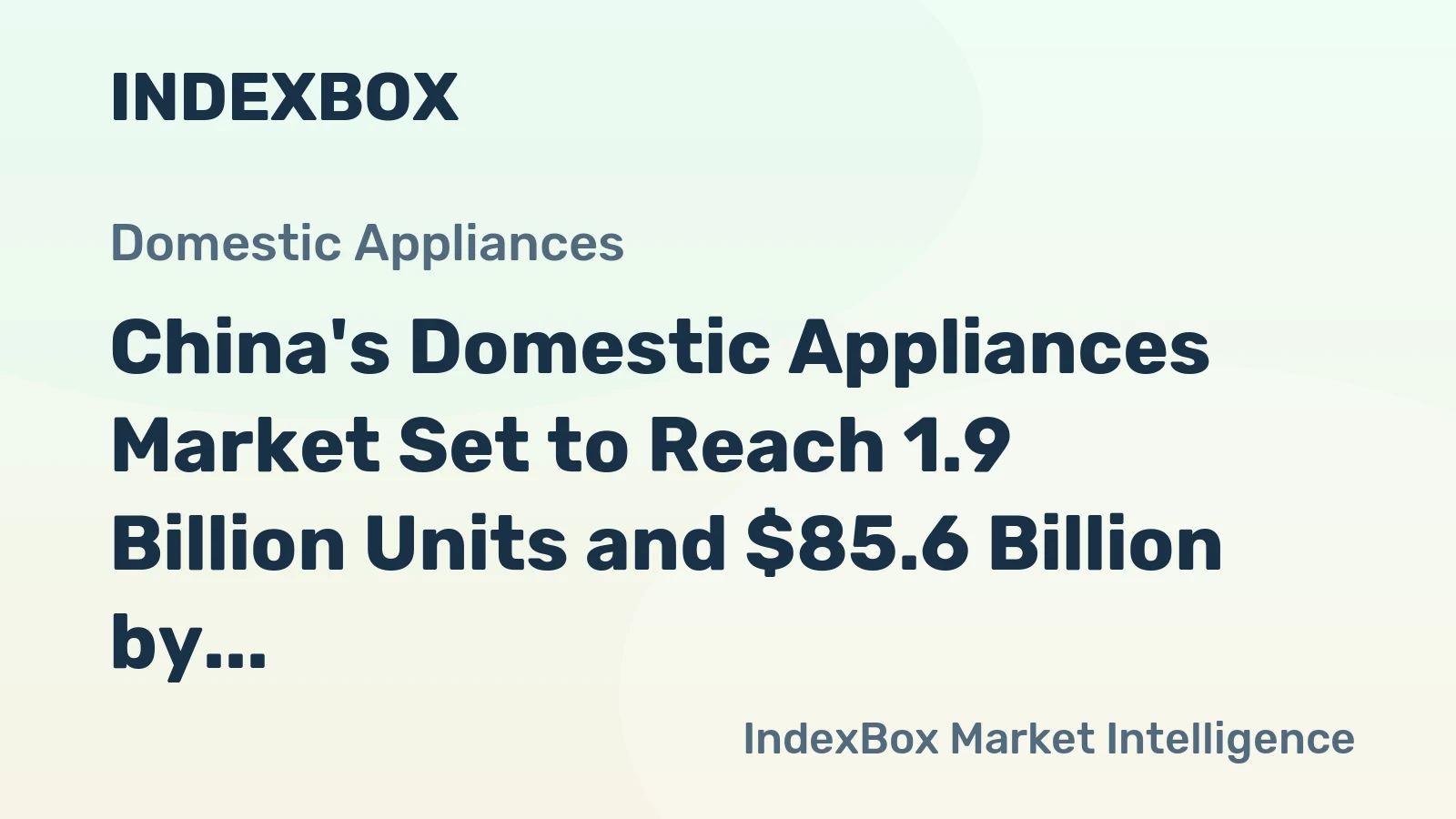 China's Domestic Appliances Market Set to Reach 1.9 Billion Units and $85.6 Billion by 2035