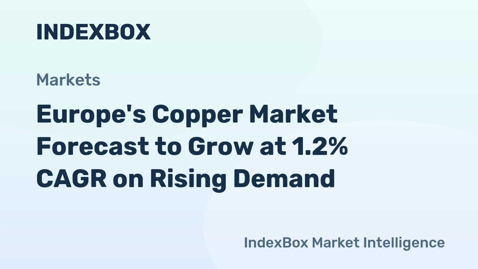 Europe's Copper Market Forecast to Grow at 1.2% CAGR on Rising Demand