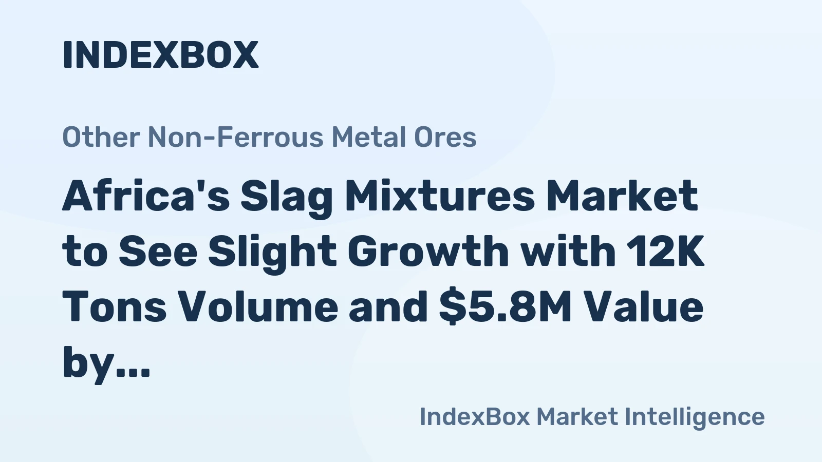 Africa's Slag Mixtures Market to See Slight Growth with 12K Tons Volume and $5.8M Value by 2035