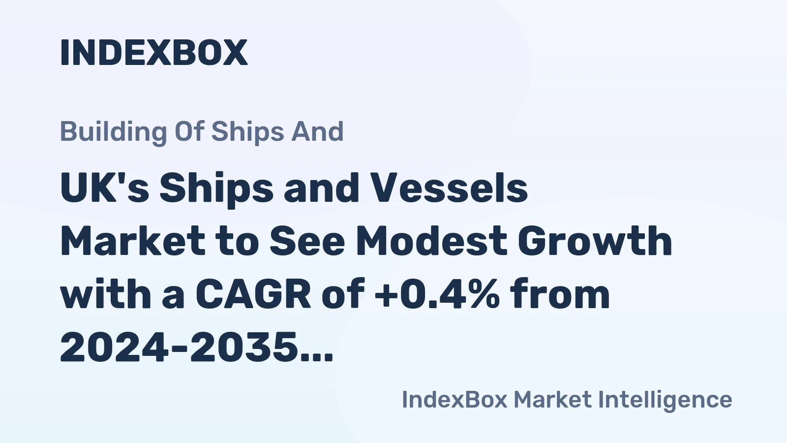 UK's Ships and Vessels Market to See Modest Growth with a CAGR of +0.4% from 2024-2035