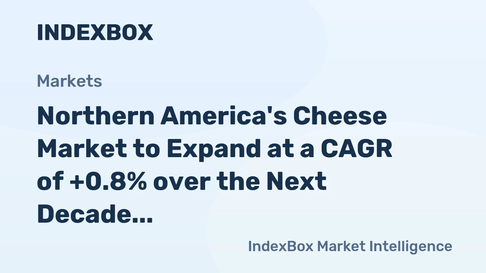 Northern America's Cheese Market to Expand at a CAGR of +0.8% over the Next Decade