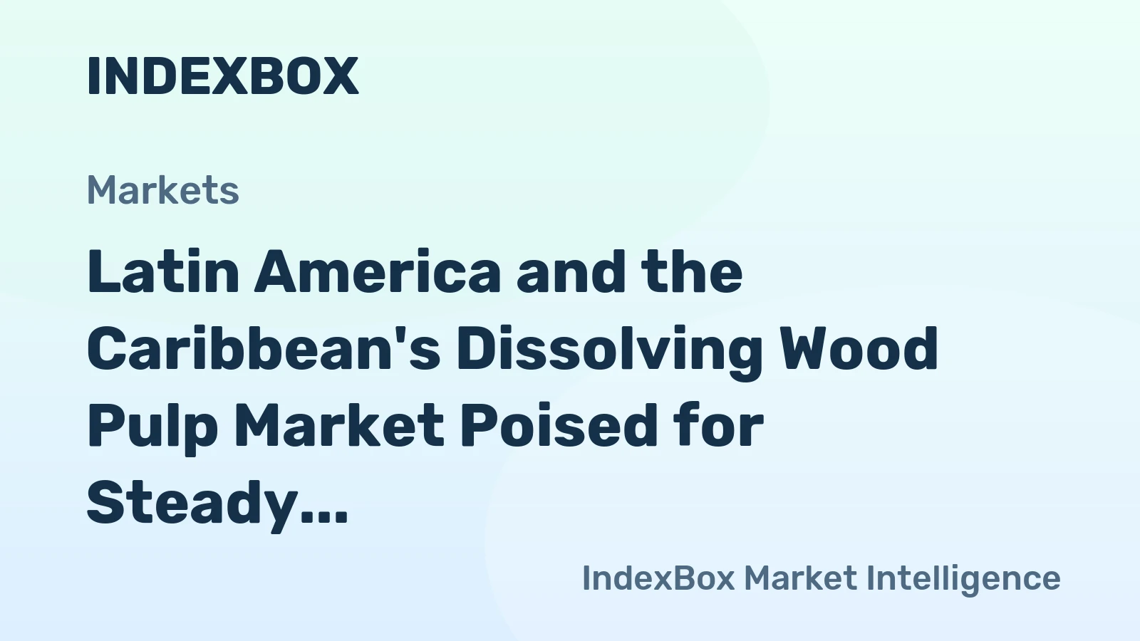 Latin America and the Caribbean's Dissolving Wood Pulp Market Poised for Steady Growth With 1.4% CAGR