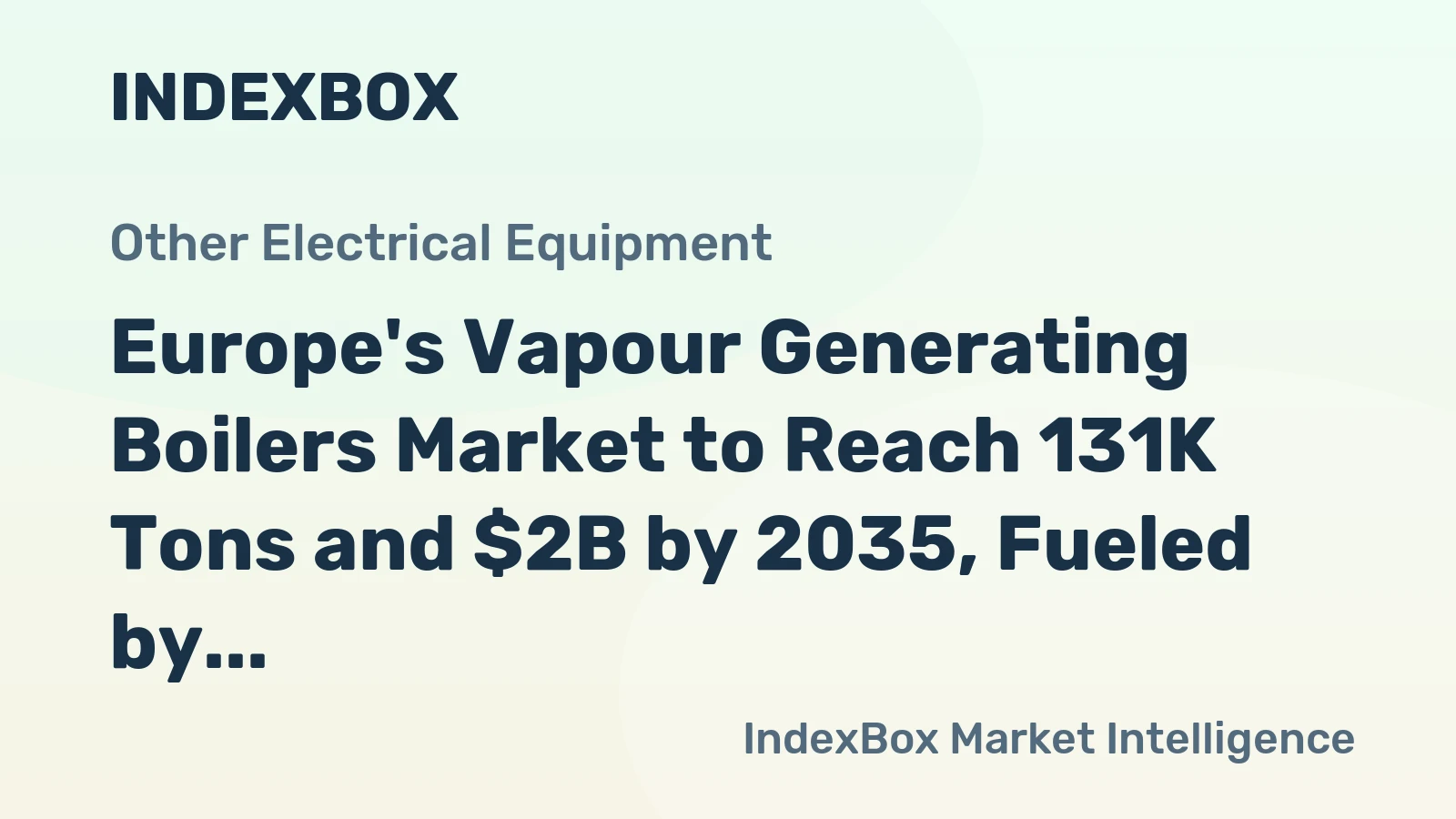 Europe's Vapour Generating Boilers Market to Reach 131K Tons and $2B by 2035, Fueled by Increasing Demand