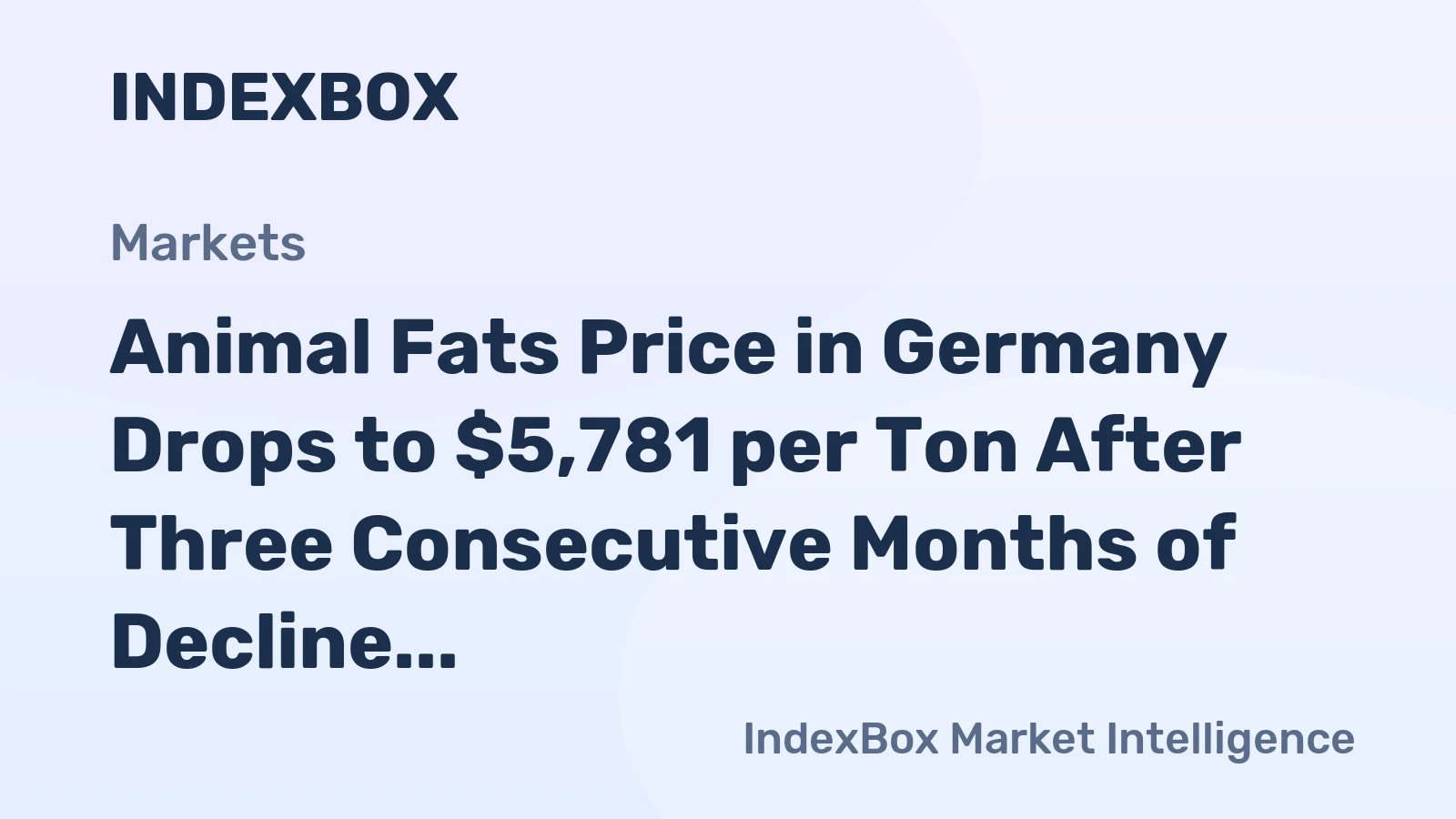 Animal Fats Price in Germany Drops to $5,781 per Ton After Three Consecutive Months of Decline