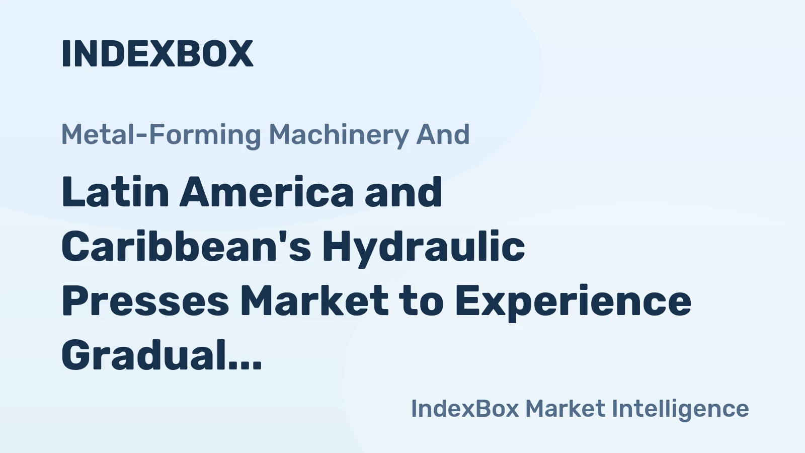 Latin America and Caribbean's Hydraulic Presses Market to Experience Gradual Growth with CAGR of +1.3% Over Next Decade