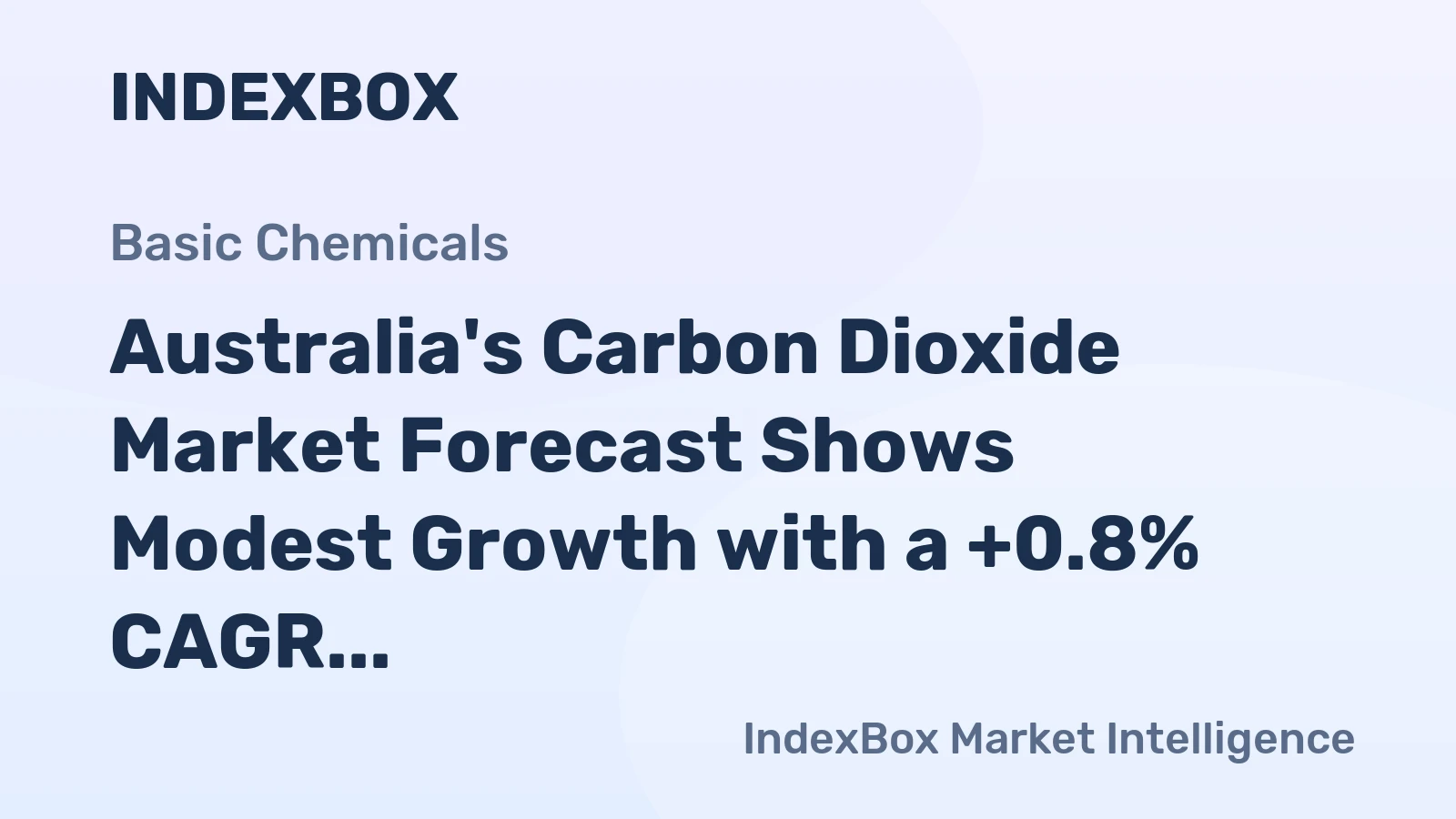 Australia's Carbon Dioxide Market Forecast Shows Modest Growth with a +0.8% CAGR in Value