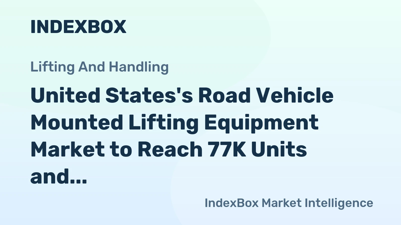 United States's Road Vehicle Mounted Lifting Equipment Market to Reach 77K Units and $1.3B Value by 2035