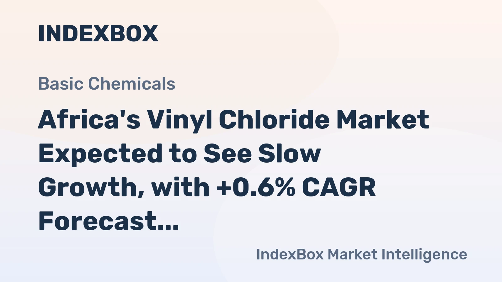 Africa's Vinyl Chloride Market Expected to See Slow Growth, with +0.6% CAGR Forecast