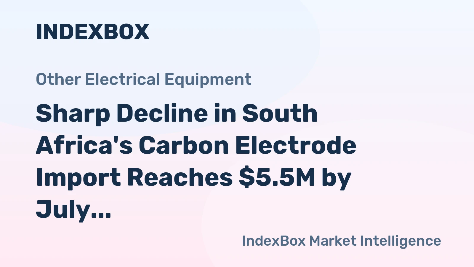 Sharp Decline in South Africa's Carbon Electrode Import Reaches $5.5M by July 2023