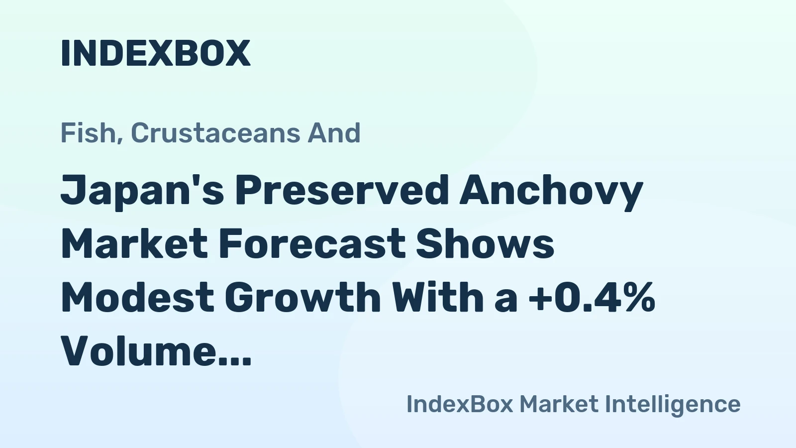Japan's Preserved Anchovy Market Forecast Shows Modest Growth With a +0.4% Volume CAGR