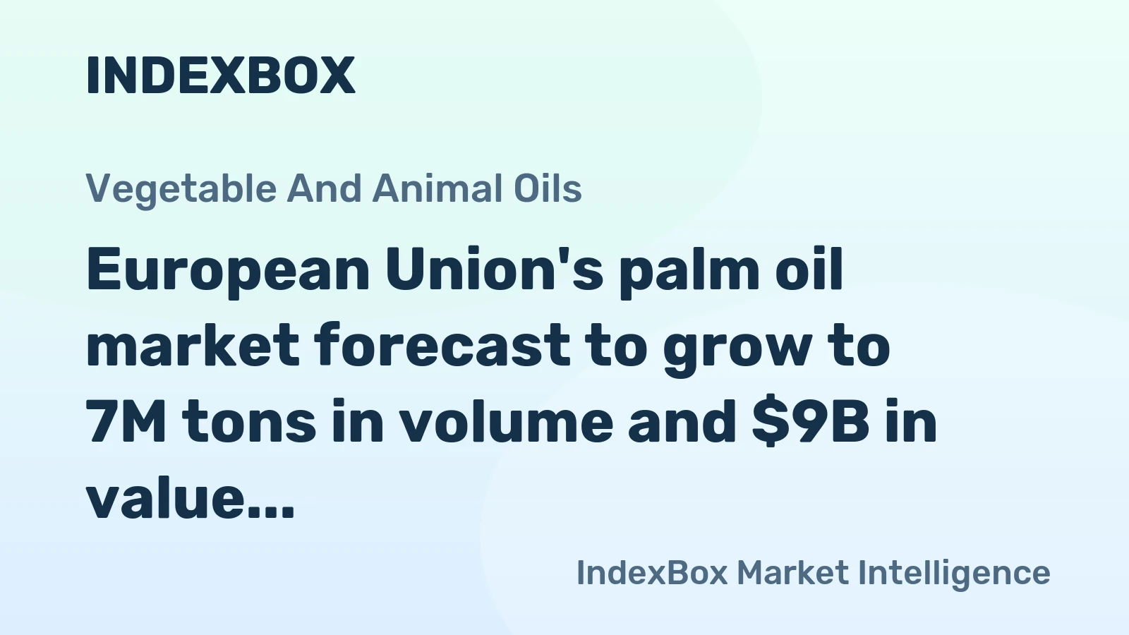 European Union's palm oil market forecast to grow to 7M tons in volume and $9B in value by 2035, driven by rising demand.