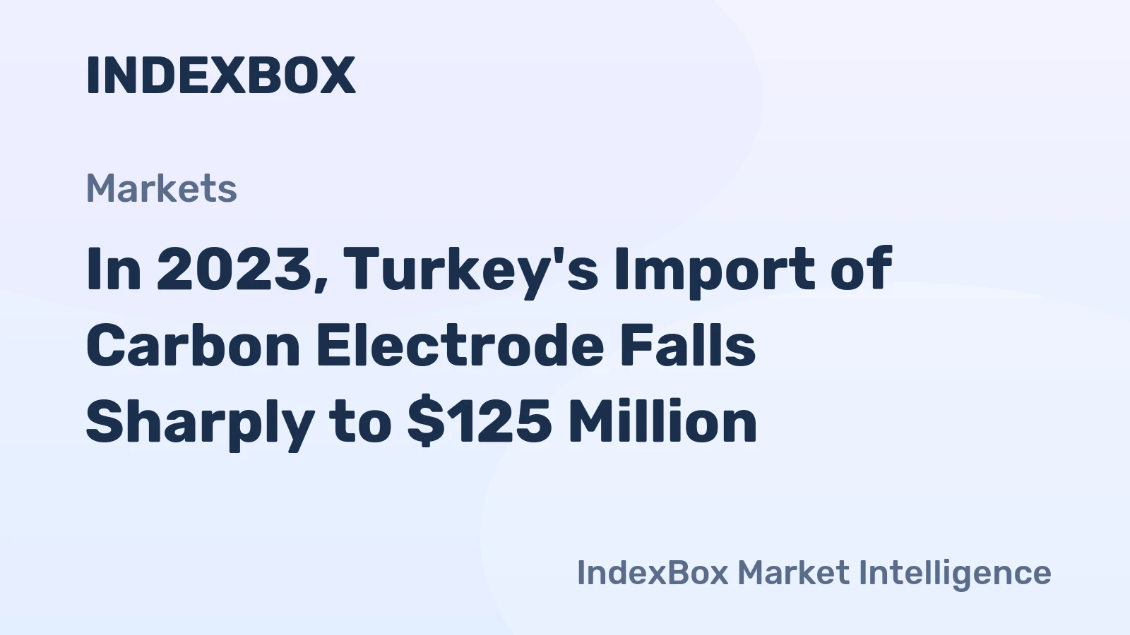 In 2023, Turkey's Import of Carbon Electrode Falls Sharply to $125 Million