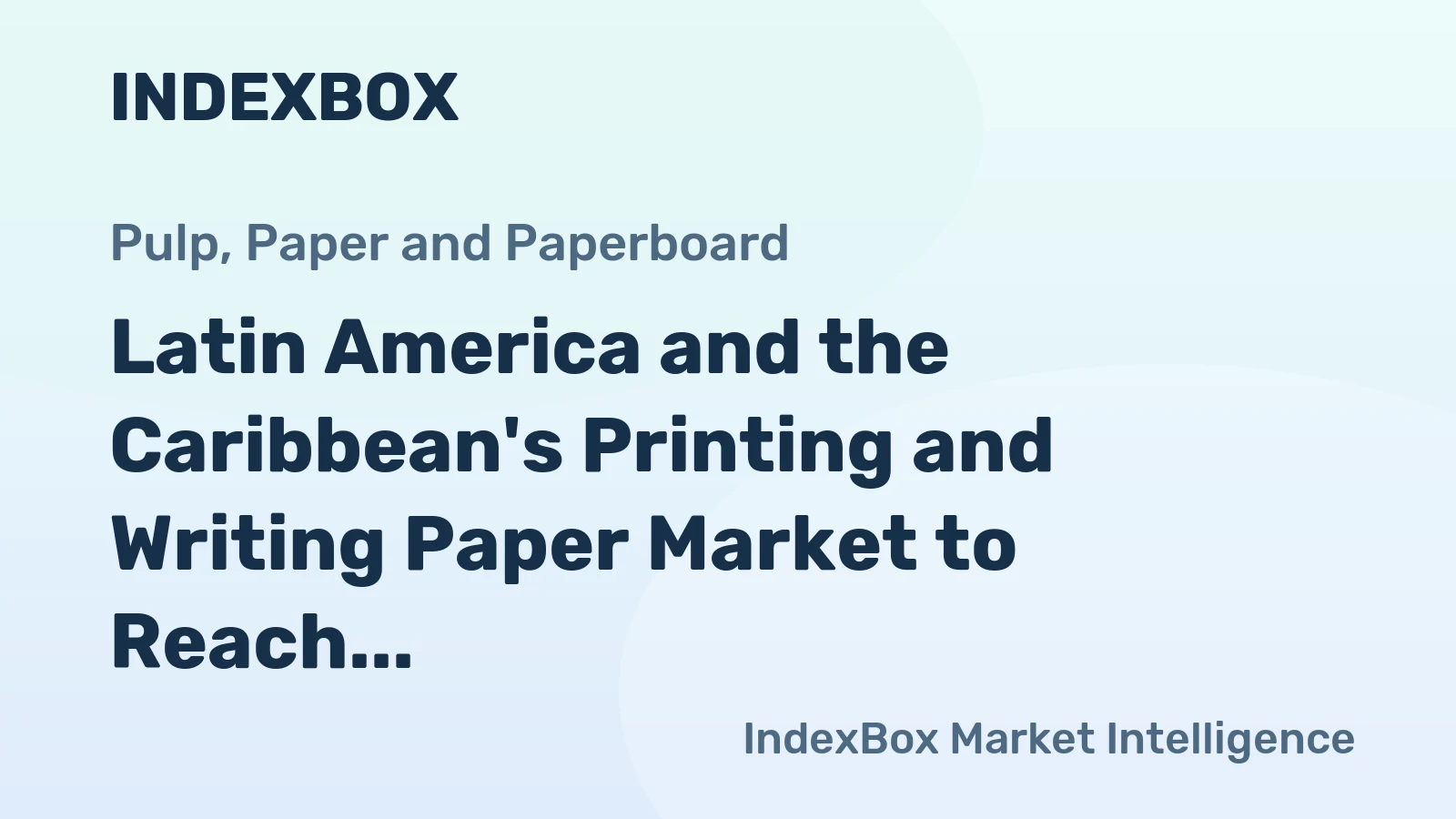 Latin America and the Caribbean's Printing and Writing Paper Market to Reach 4.5M Tons and $5.7B by 2035