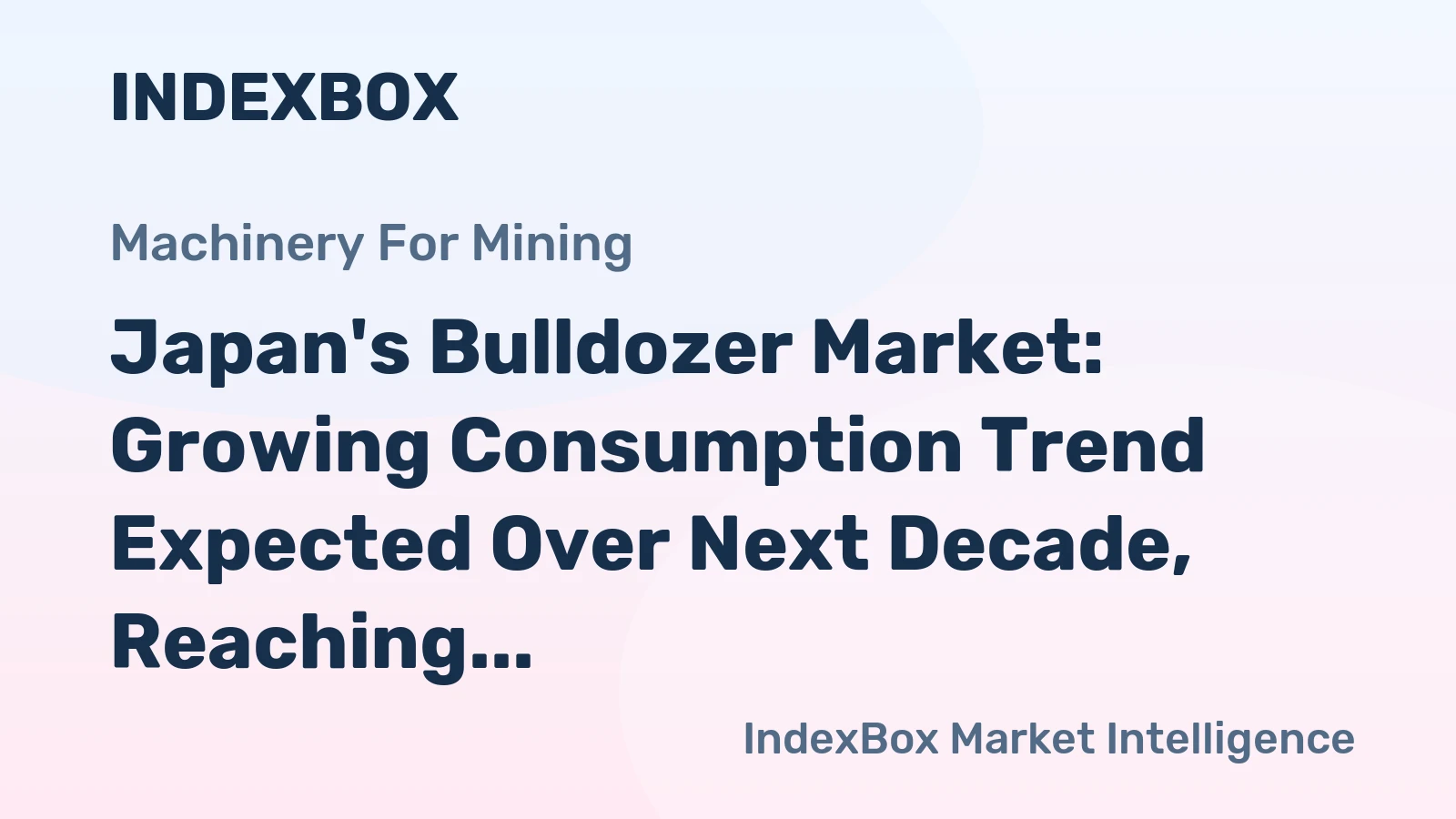 Japan's Bulldozer Market: Growing Consumption Trend Expected Over Next Decade, Reaching 6.6K Units and $1.2B in Value by 2035