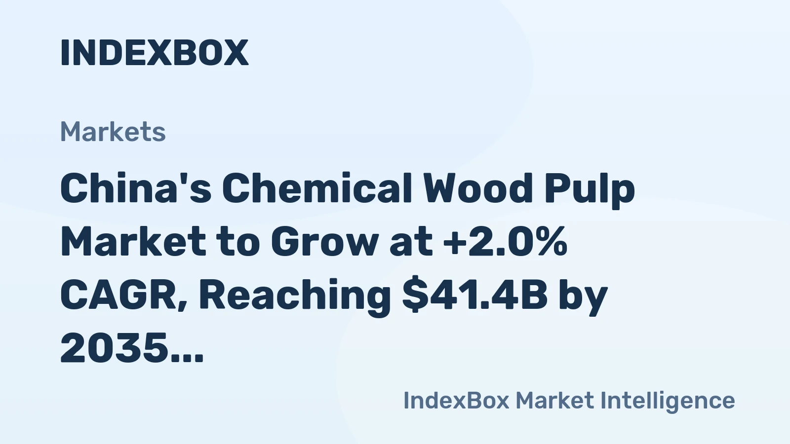 China's Chemical Wood Pulp Market to Grow at +2.0% CAGR, Reaching $41.4B by 2035