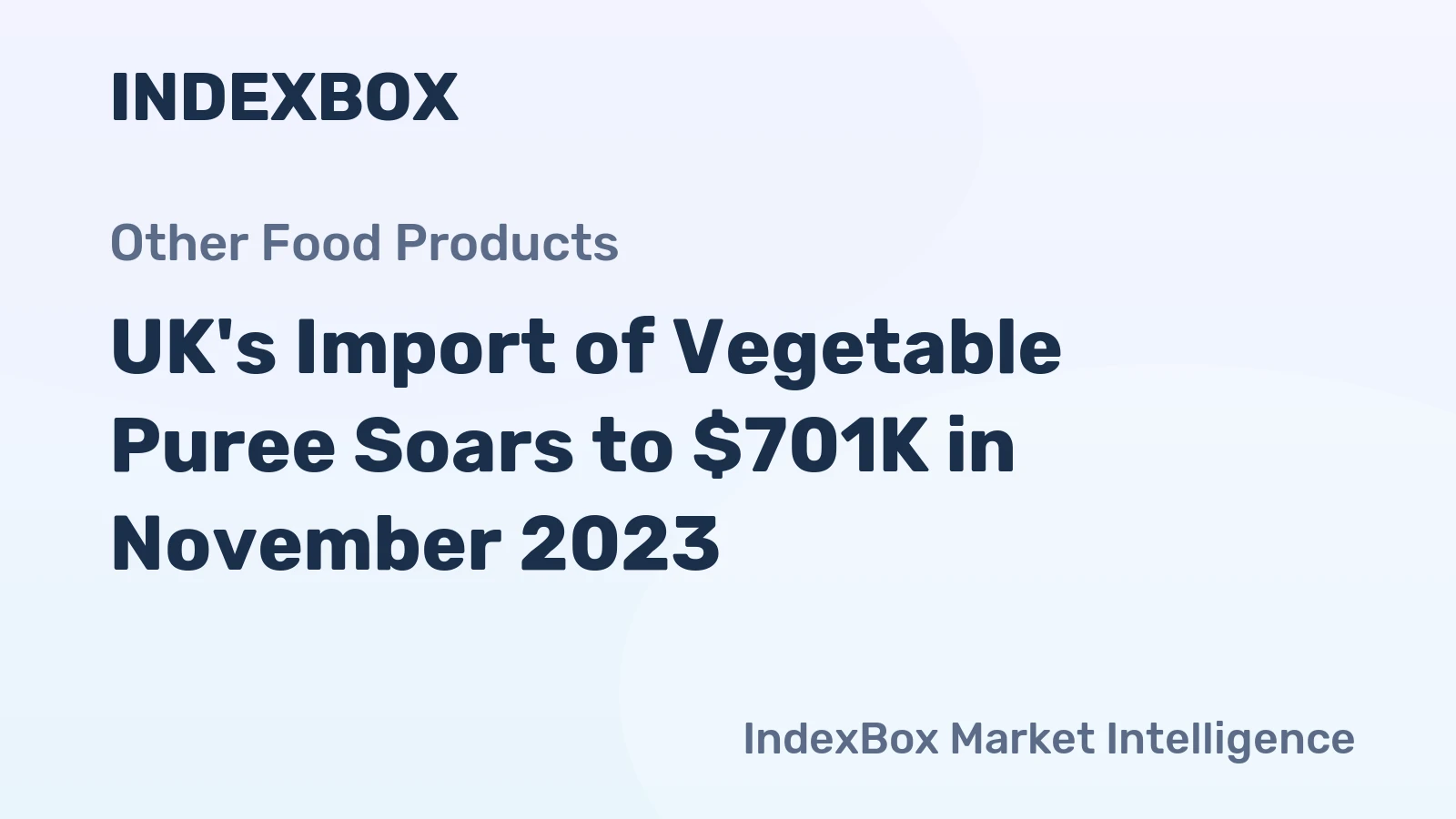 UK's Import of Vegetable Puree Soars to $701K in November 2023