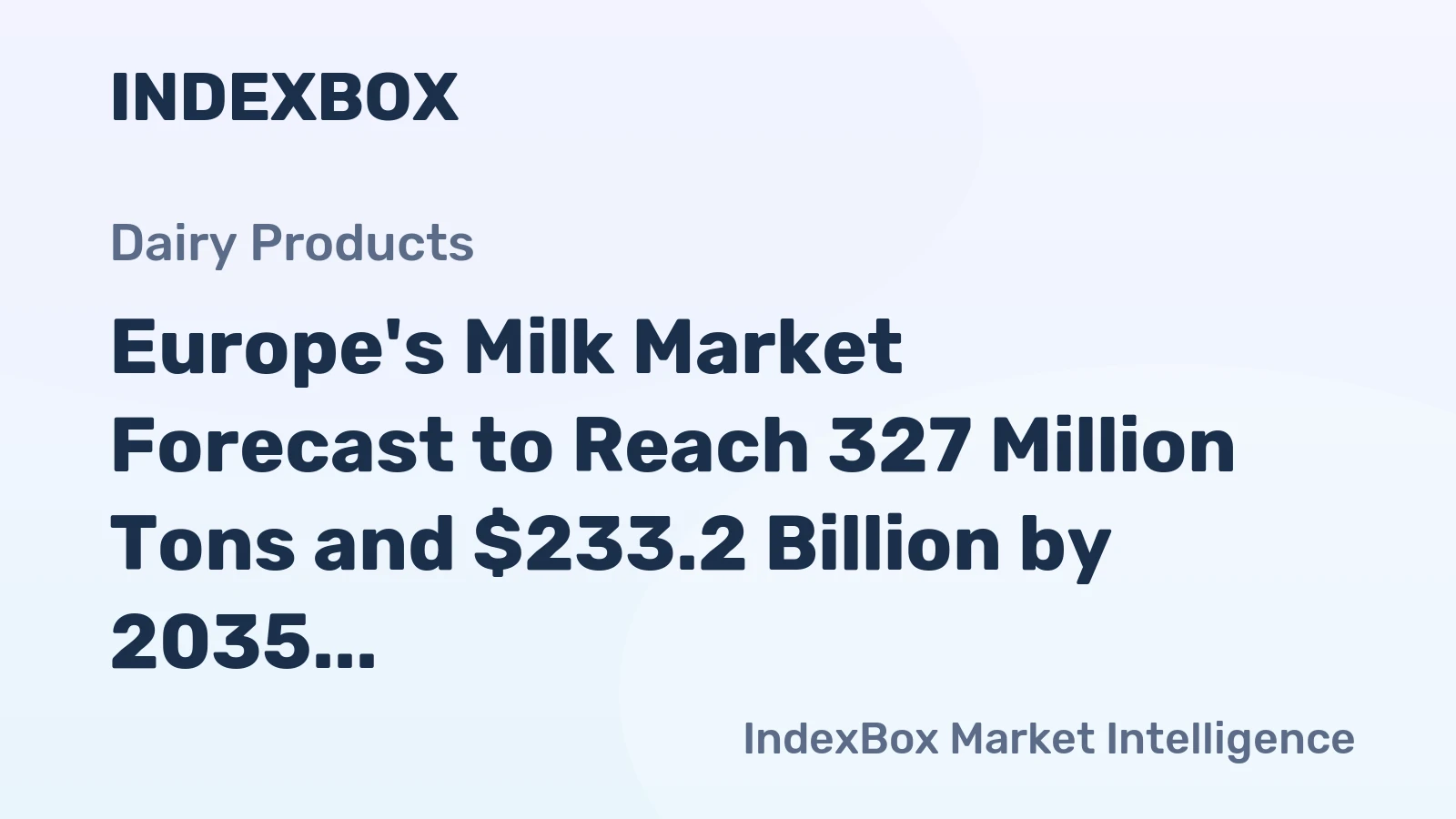 Europe's Milk Market Forecast to Reach 327 Million Tons and $233.2 Billion by 2035