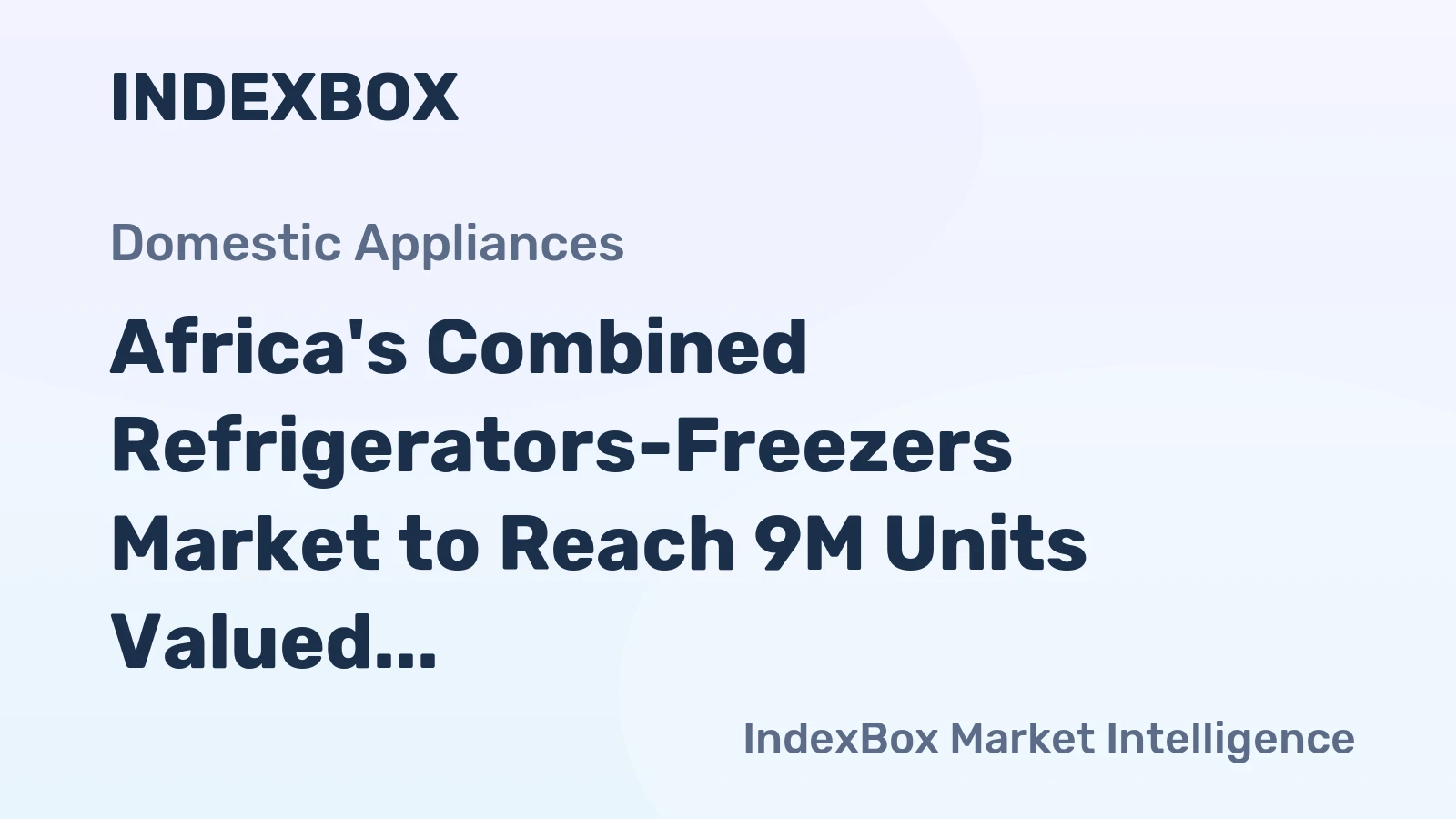 Africa's Combined Refrigerators-Freezers Market to Reach 9M Units Valued at $2.3B by 2035