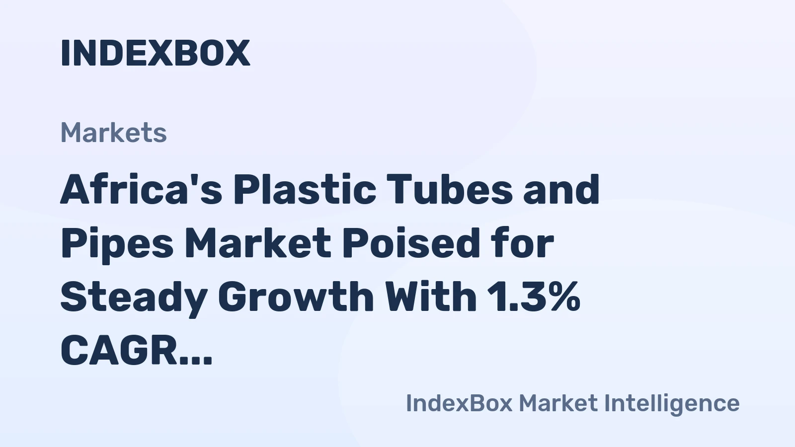 Africa's Plastic Tubes and Pipes Market Poised for Steady Growth With 1.3% CAGR Through 2035