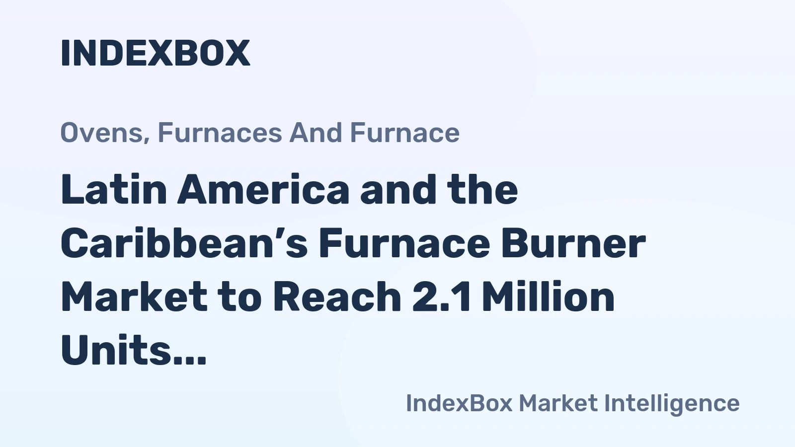 Latin America and the Caribbean’s Furnace Burner Market to Reach 2.1 Million Units Valued at $72 Million by 2035