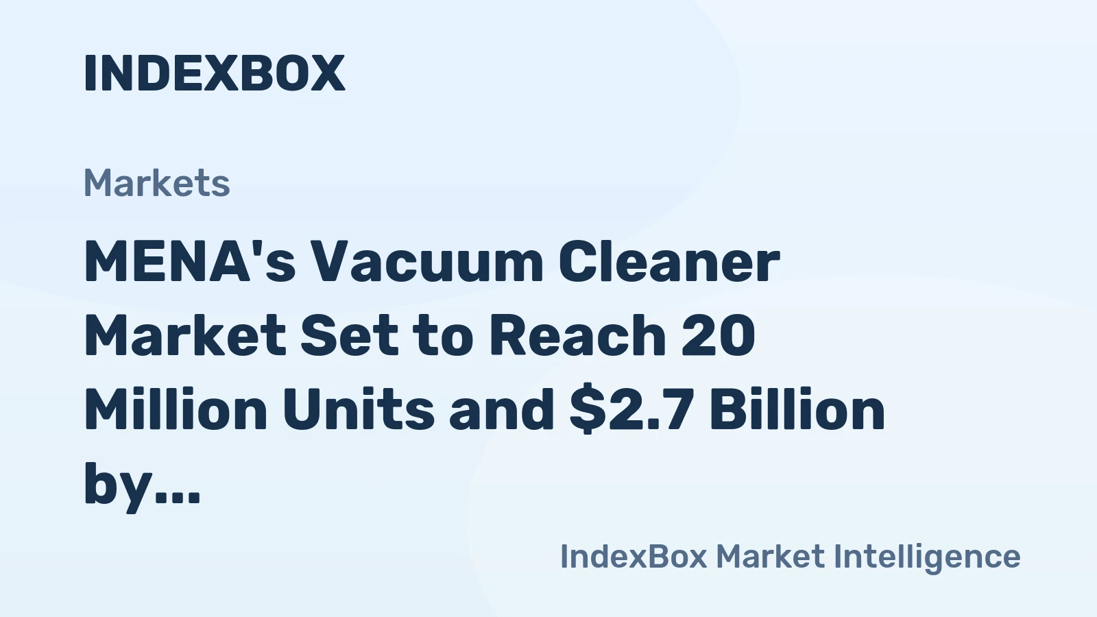 MENA's Vacuum Cleaner Market Set to Reach 20 Million Units and $2.7 Billion by 2035