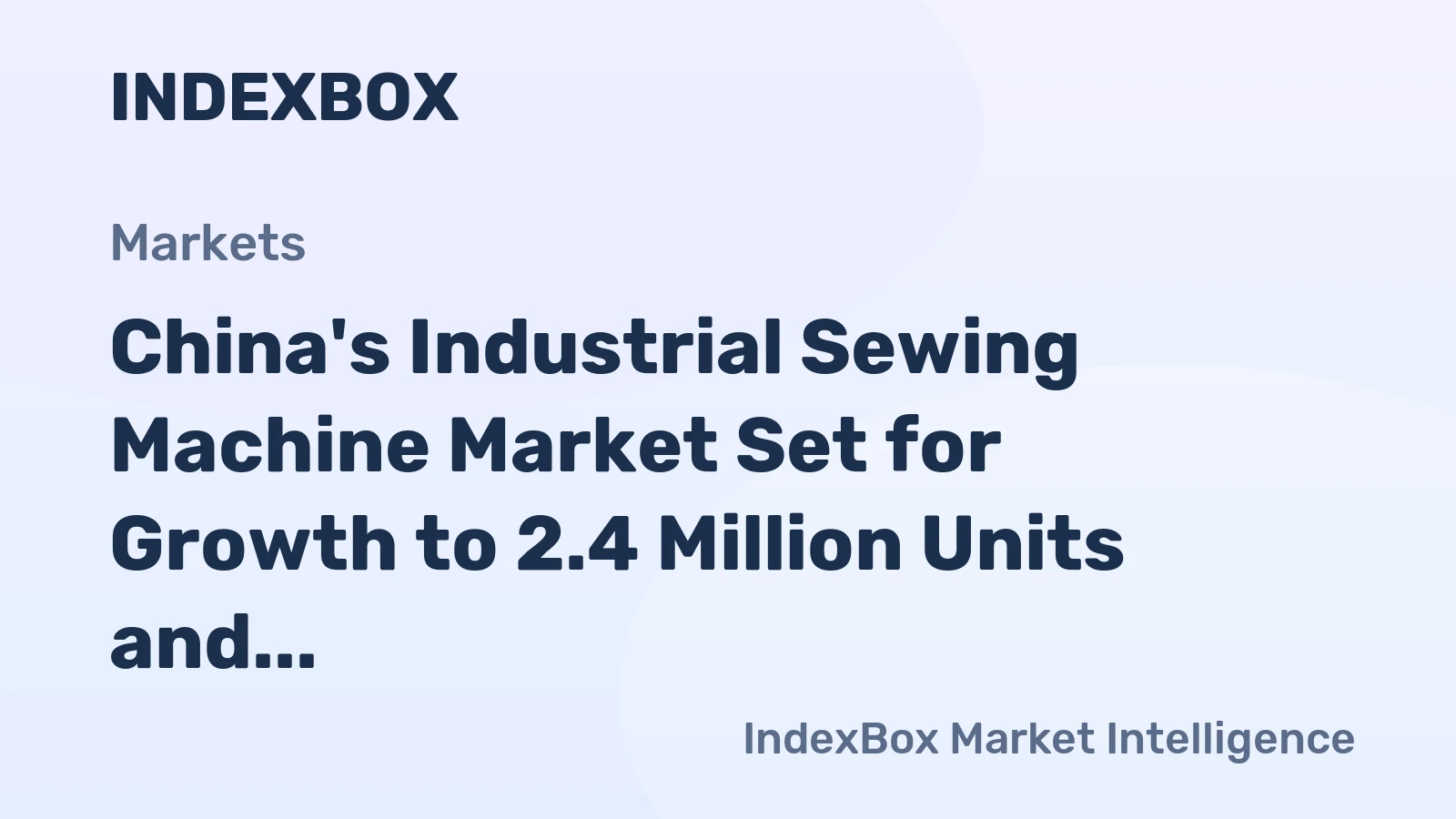 China's Industrial Sewing Machine Market Set for Growth to 2.4 Million Units and $1.2 Billion