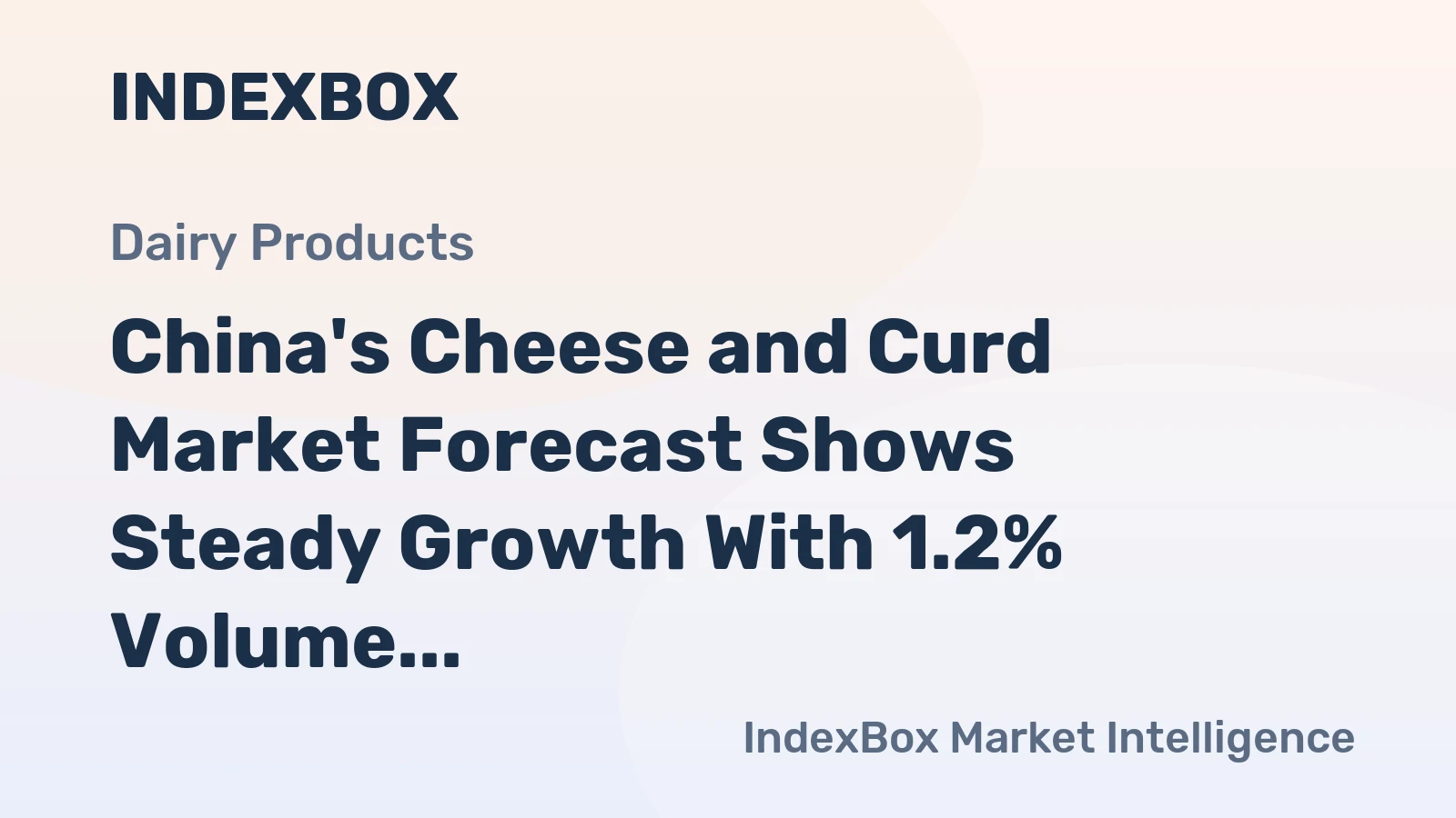 China's Cheese and Curd Market Forecast Shows Steady Growth With 1.2% Volume CAGR Through 2035