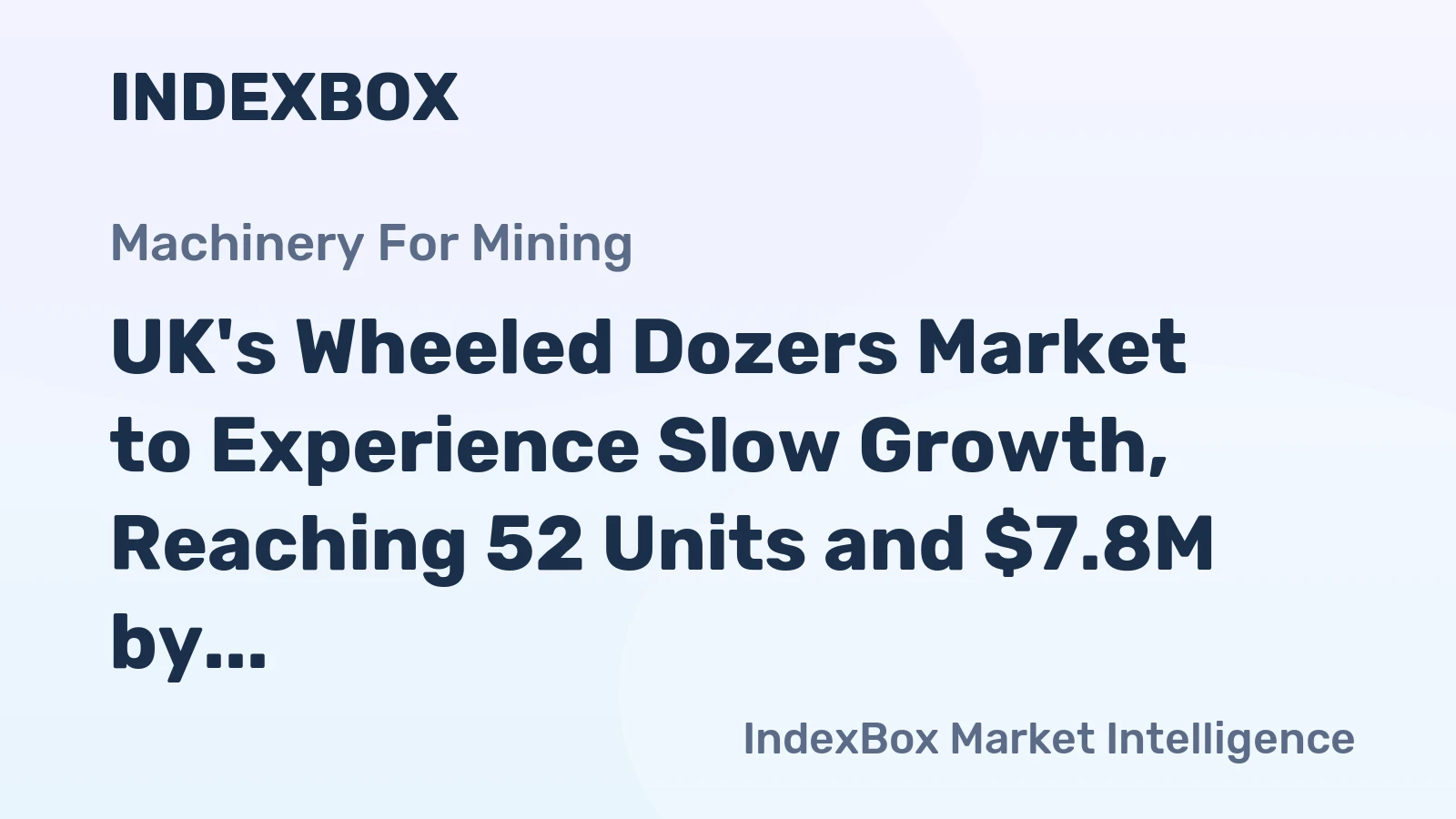 UK's Wheeled Dozers Market to Experience Slow Growth, Reaching 52 Units and $7.8M by 2035