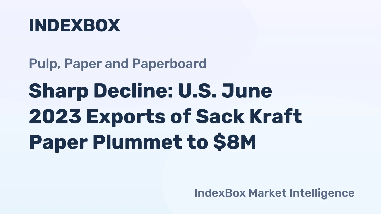 Sharp Decline: U.S. June 2023 Exports of Sack Kraft Paper Plummet to $8M